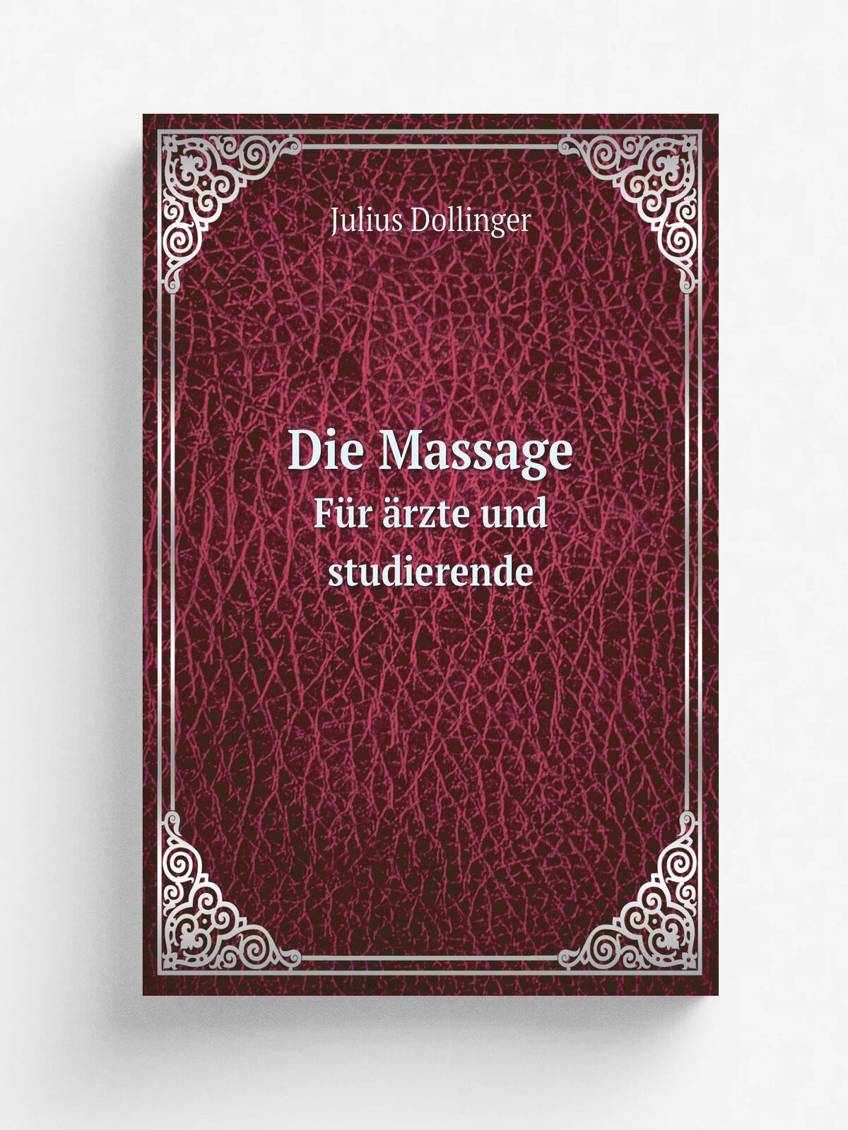 Die Massage. F.r . rzte und studierende | Julius Dollinger | 1890 | Stuttgart, Enke | Репринт