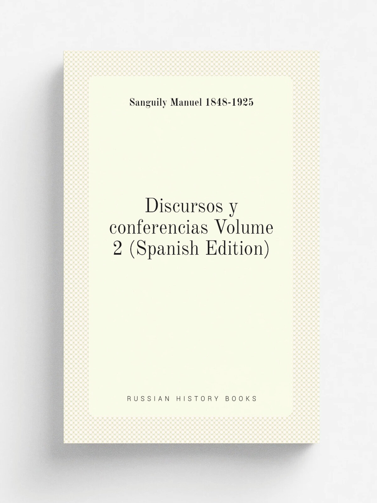 Discursos y conferencias Volume 2 (Spanish Edition) | Sanguily Manuel 1848-1925 | Репринт