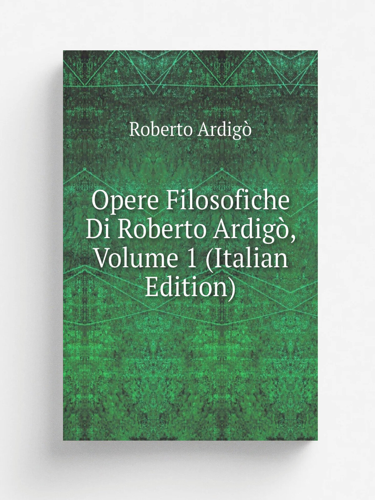 Opere Filosofiche Di Roberto Ardig, Volume 1 (Italian Edition) | Roberto Ardig. | Репринт