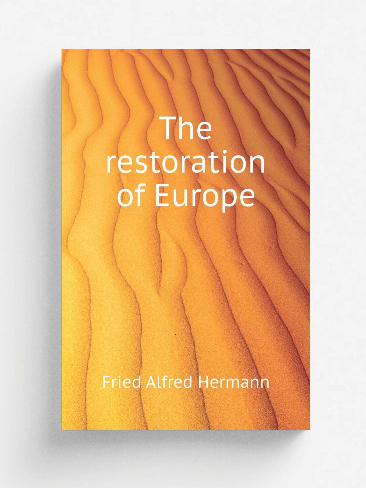 The restoration of Europe | Fried Alfred Hermann | Репринт