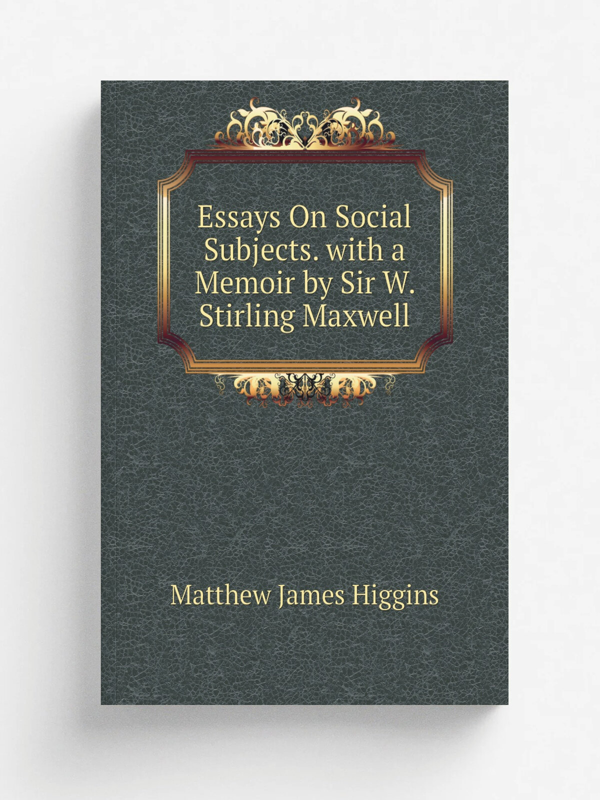 Essays On Social Subjects. with a Memoir by Sir W. Stirling Maxwell