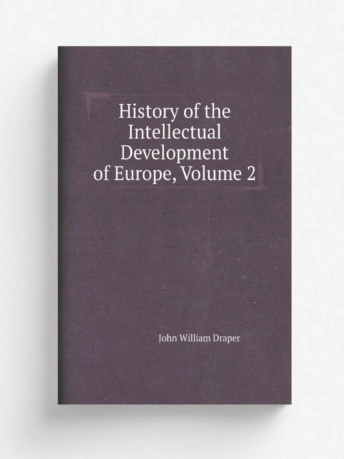 History of the Intellectual Development of Europe, Volume 2 | Draper John William | Репринт