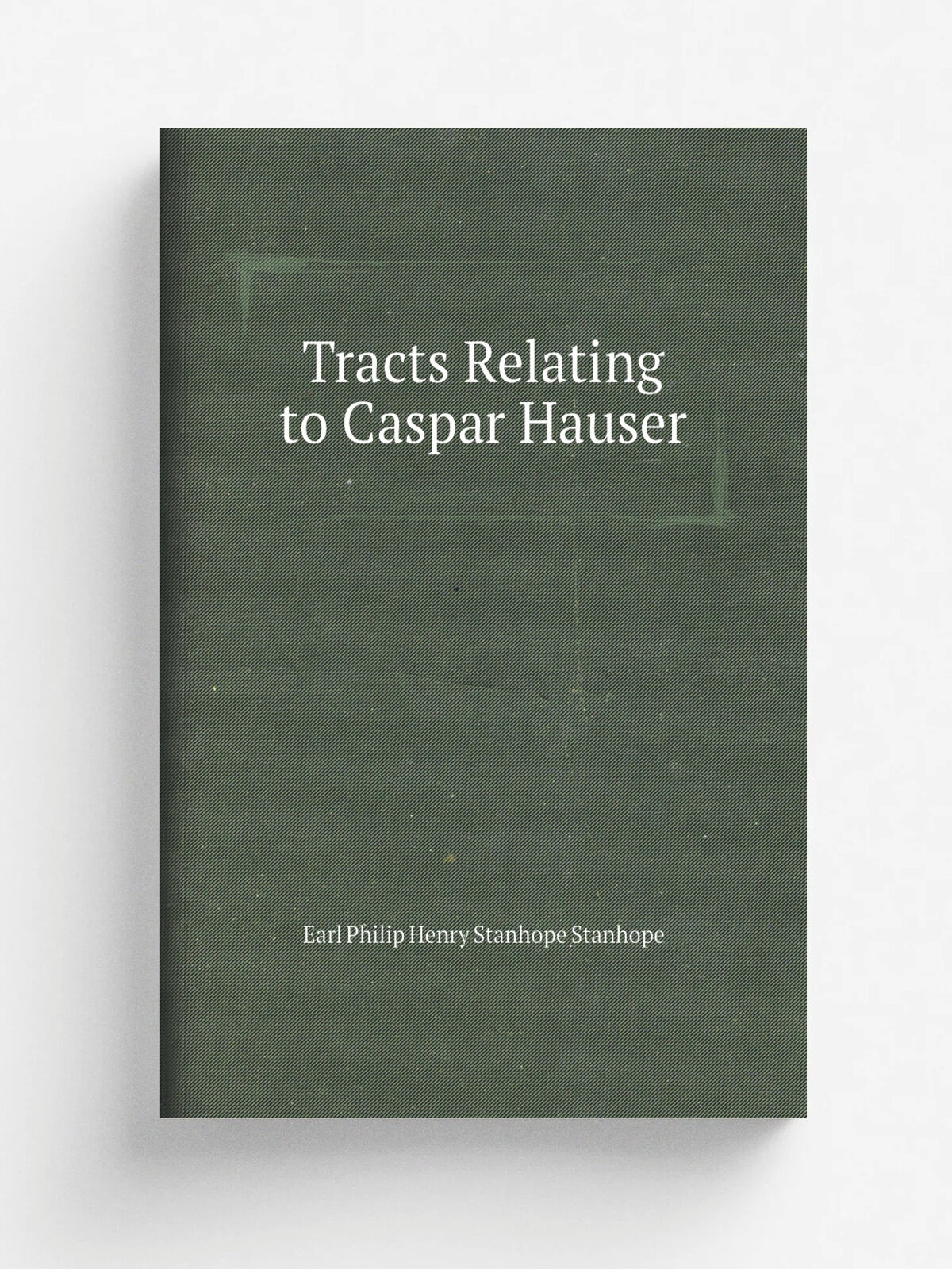 Tracts Relating to Caspar Hauser | Philip Henry Stanhope Earl Stanhope | Репринт