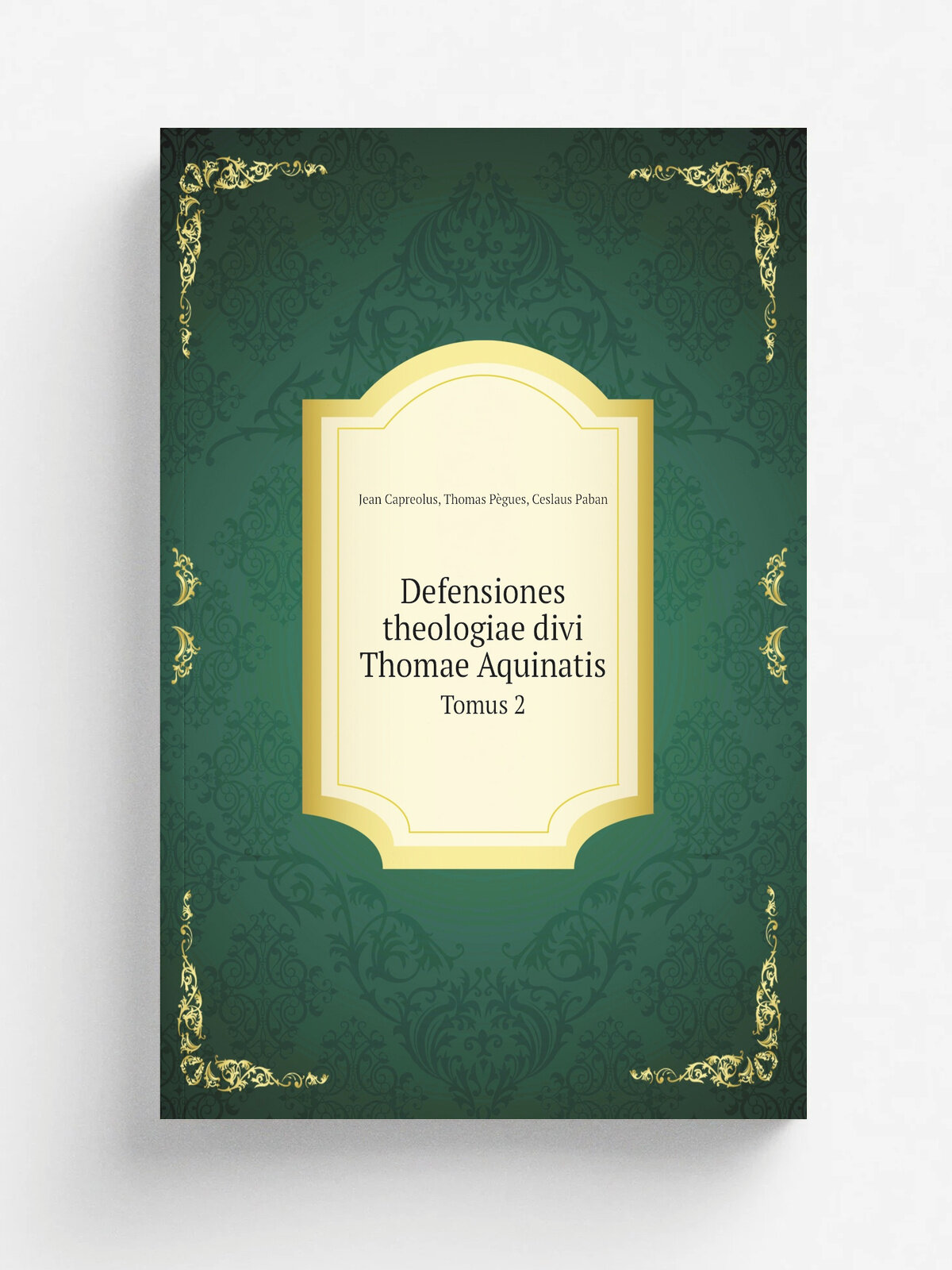 Defensiones theologiae divi Thomae Aquinatis. Tomus 2 | Jean Capreolus | 1900 | Sumptibus Alfred Cattier | Репринт