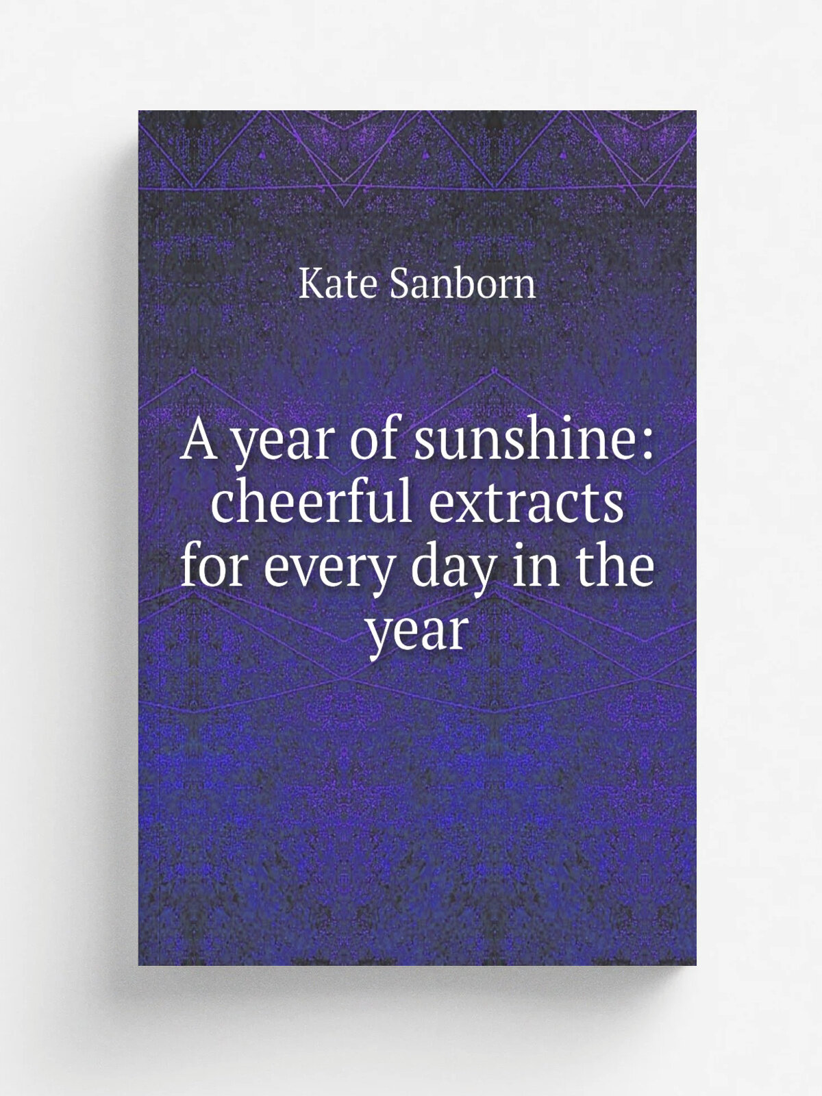 A year of sunshine: cheerful extracts for every day in the year