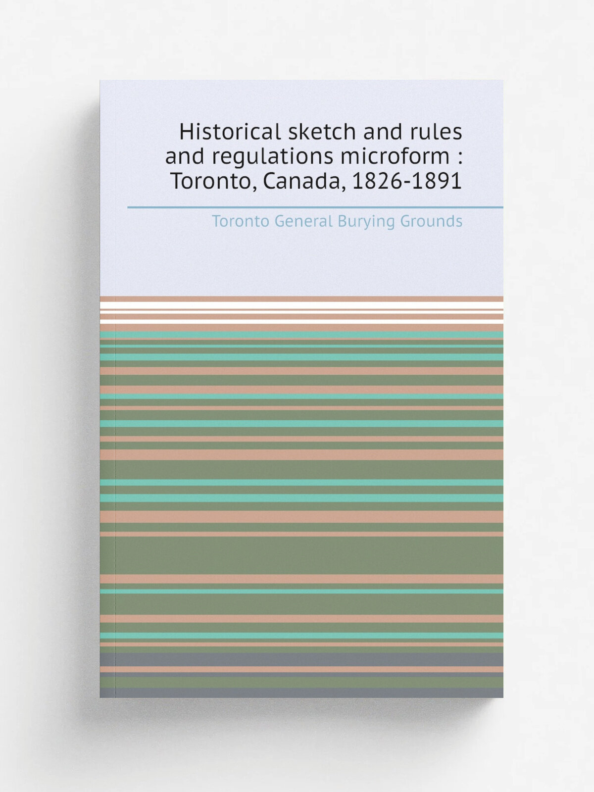 Historical sketch and rules and regulations microform : Toronto, Canada, 1826-1891