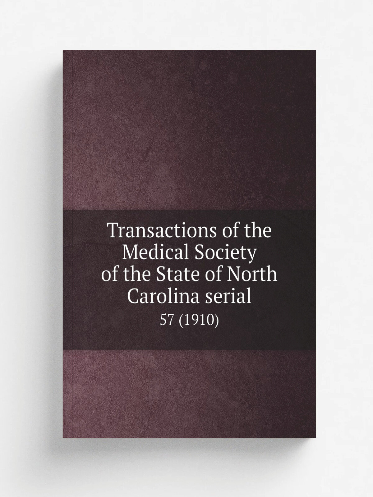 Transactions of the Medical Society of the State of North Carolina serial. 57 (1910)