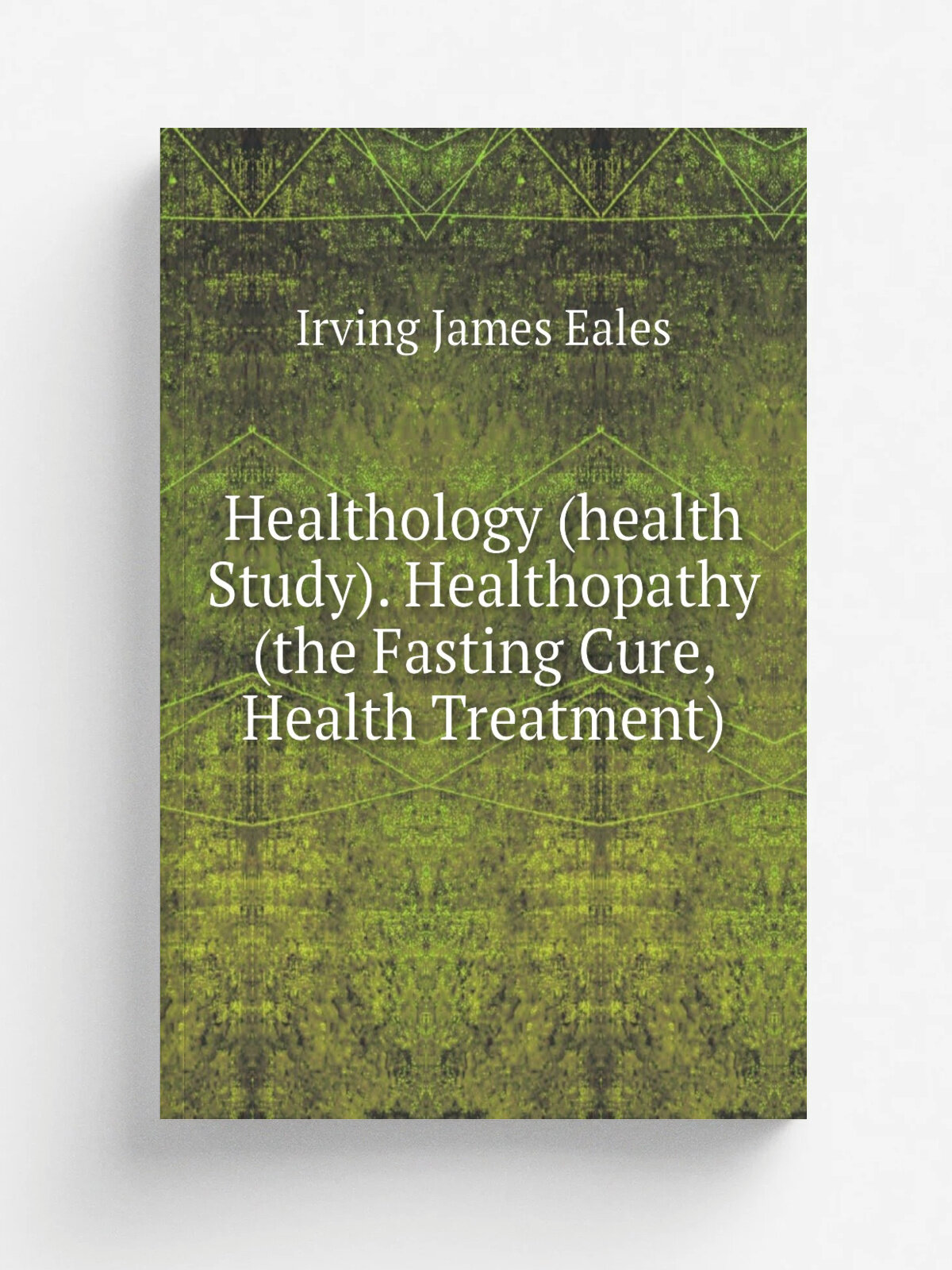 Healthology (health Study). Healthopathy (the Fasting Cure, Health Treatment)
