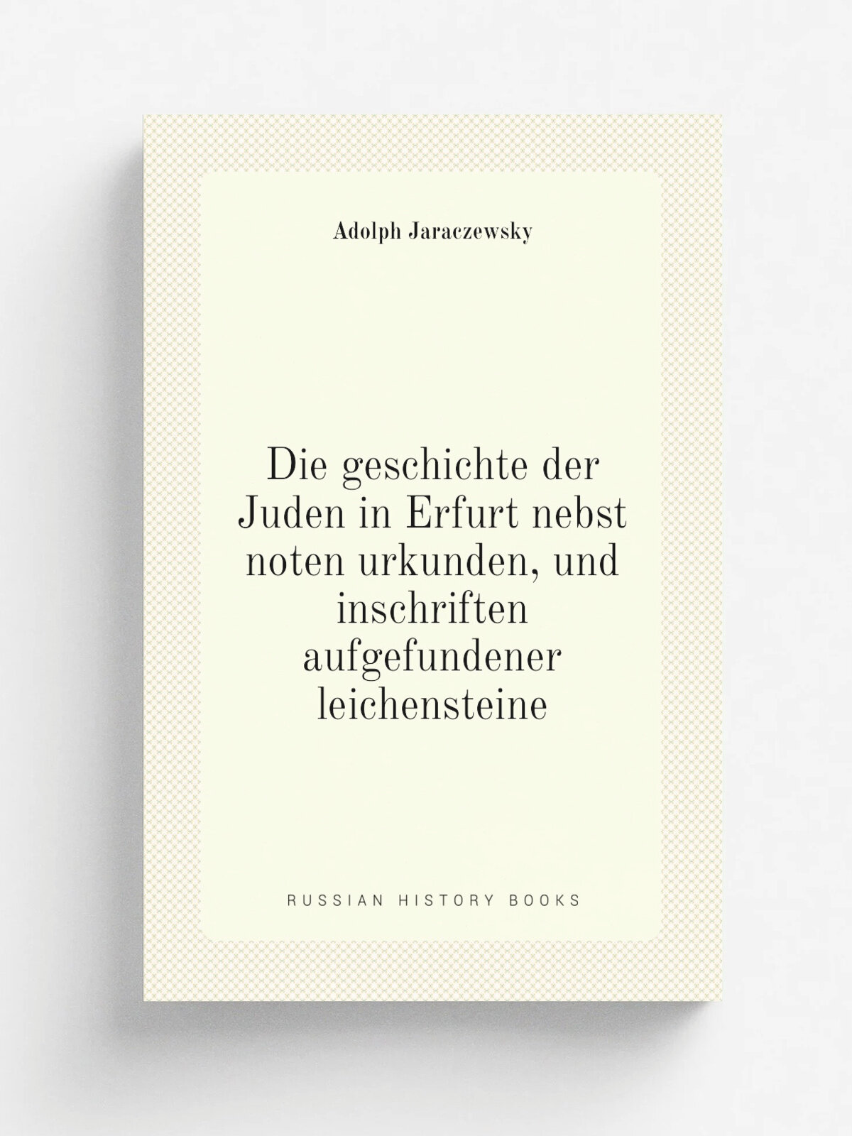 Die geschichte der Juden in Erfurt nebst noten urkunden, und inschriften aufgefundener leichensteine