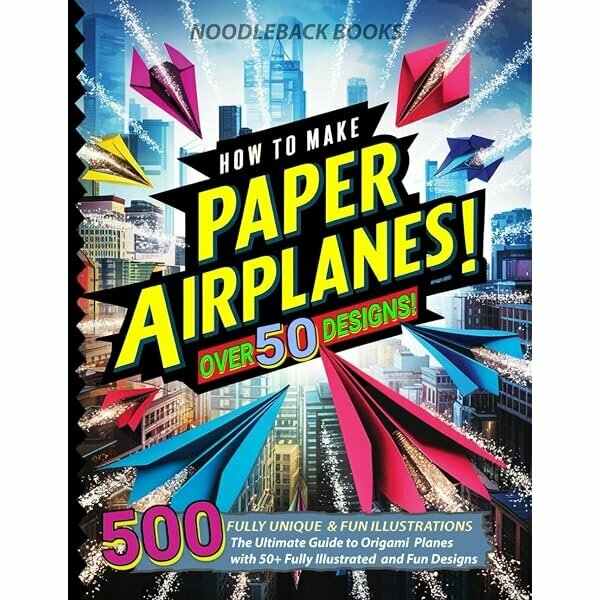 How To Make Paper Airplanes: The Ultimate Guide to Origami Planes with 50+ Fully Illustrated and Fun Designs!，Reprinted paperback book