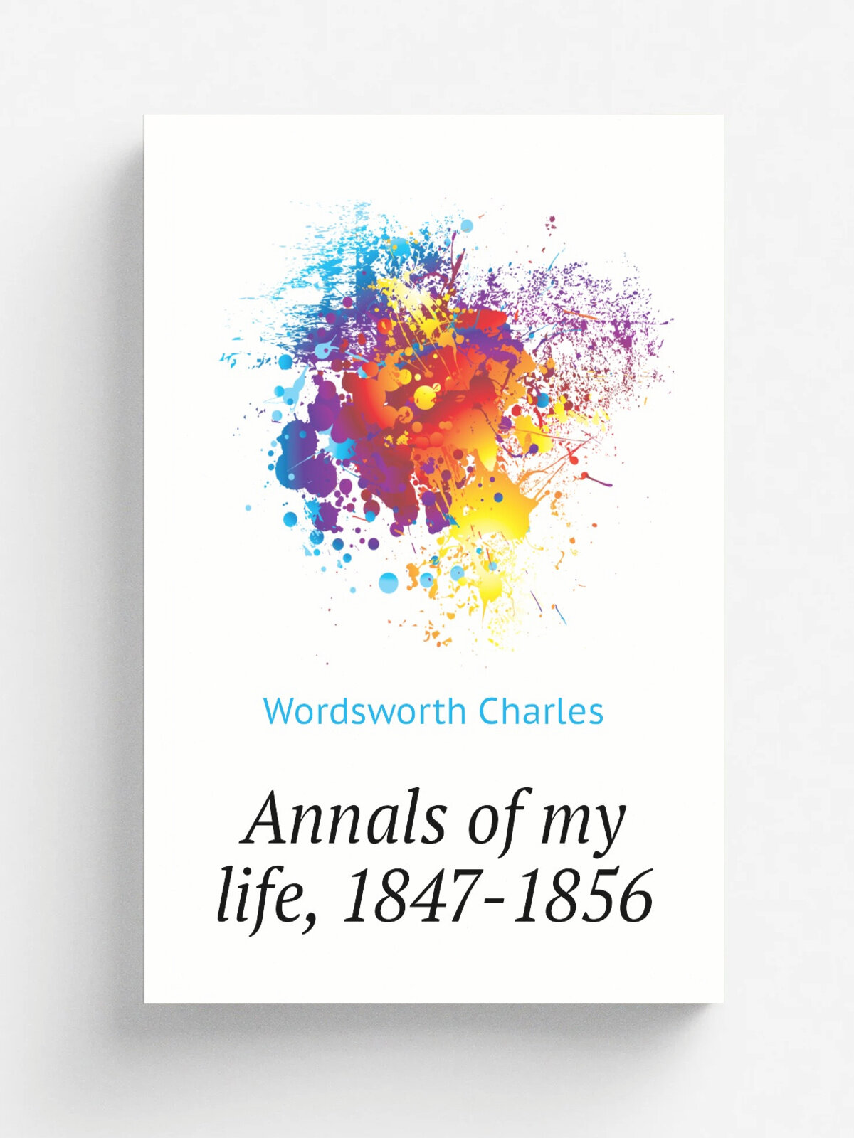 Annals of my life, 1847-1856 | Wordsworth Charles | Репринт