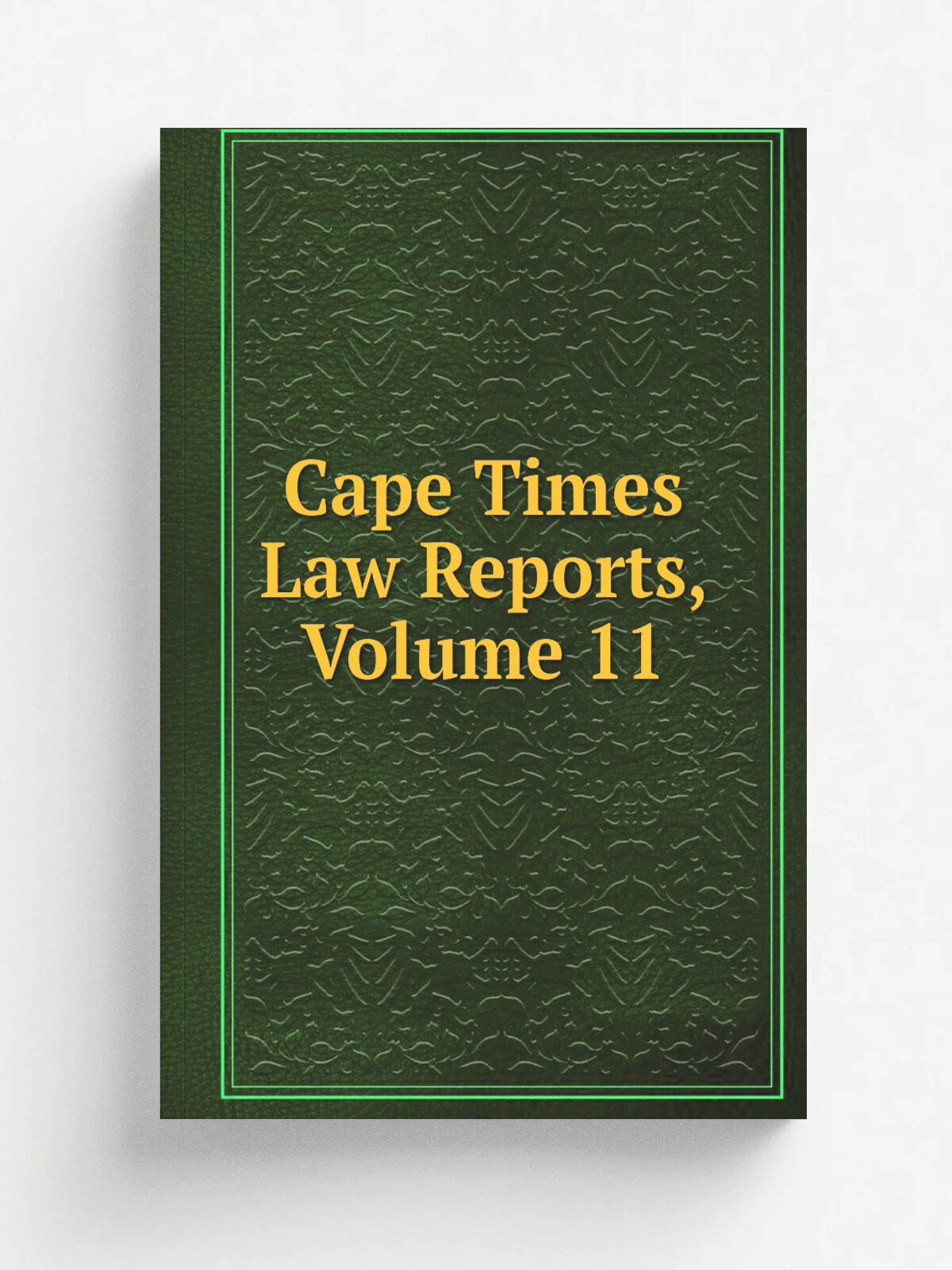 Cape Times Law Reports, Volume 11 | Не указан | Репринт