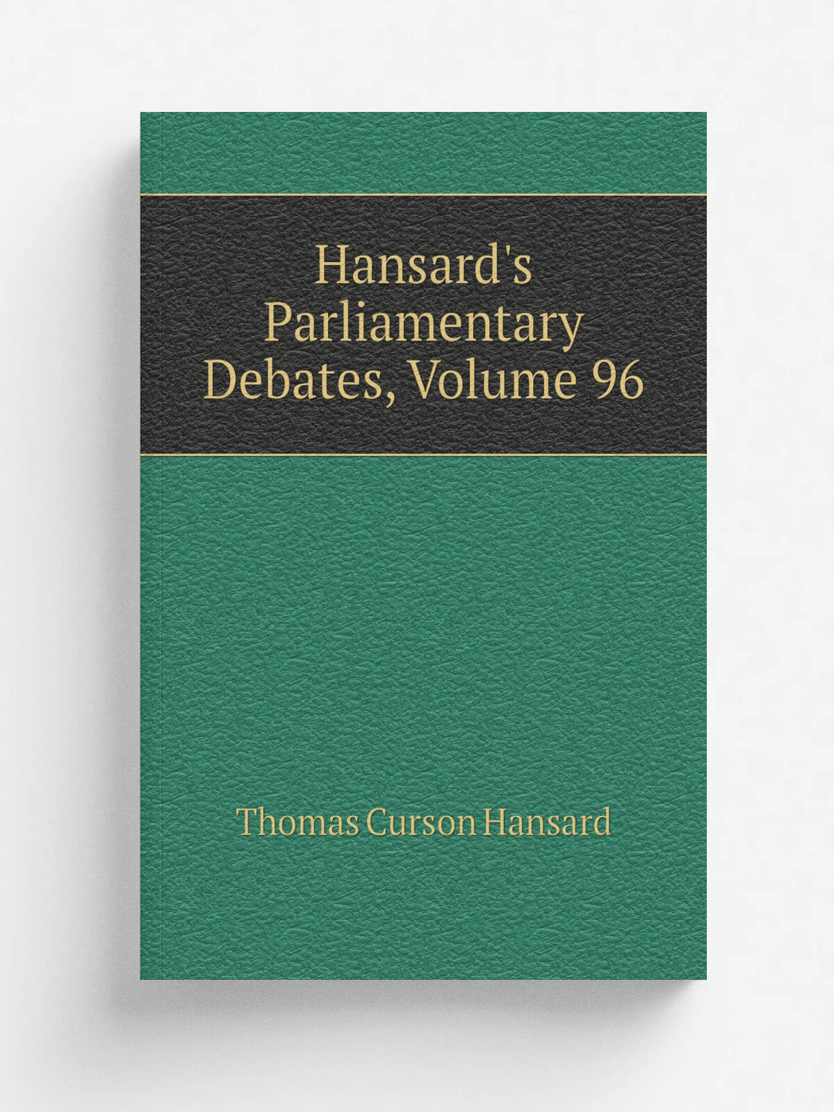 Hansard's Parliamentary Debates, Volume 96