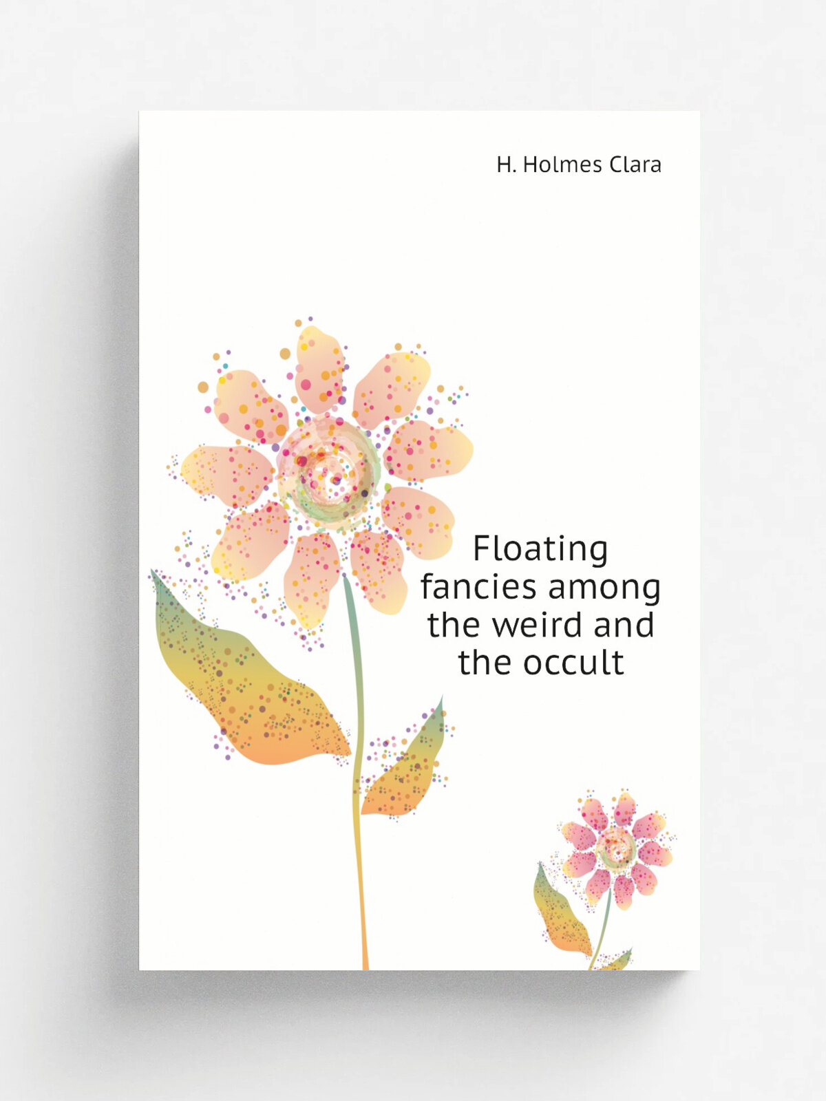 Floating fancies among the weird and the occult | H. Holmes Clara | Репринт