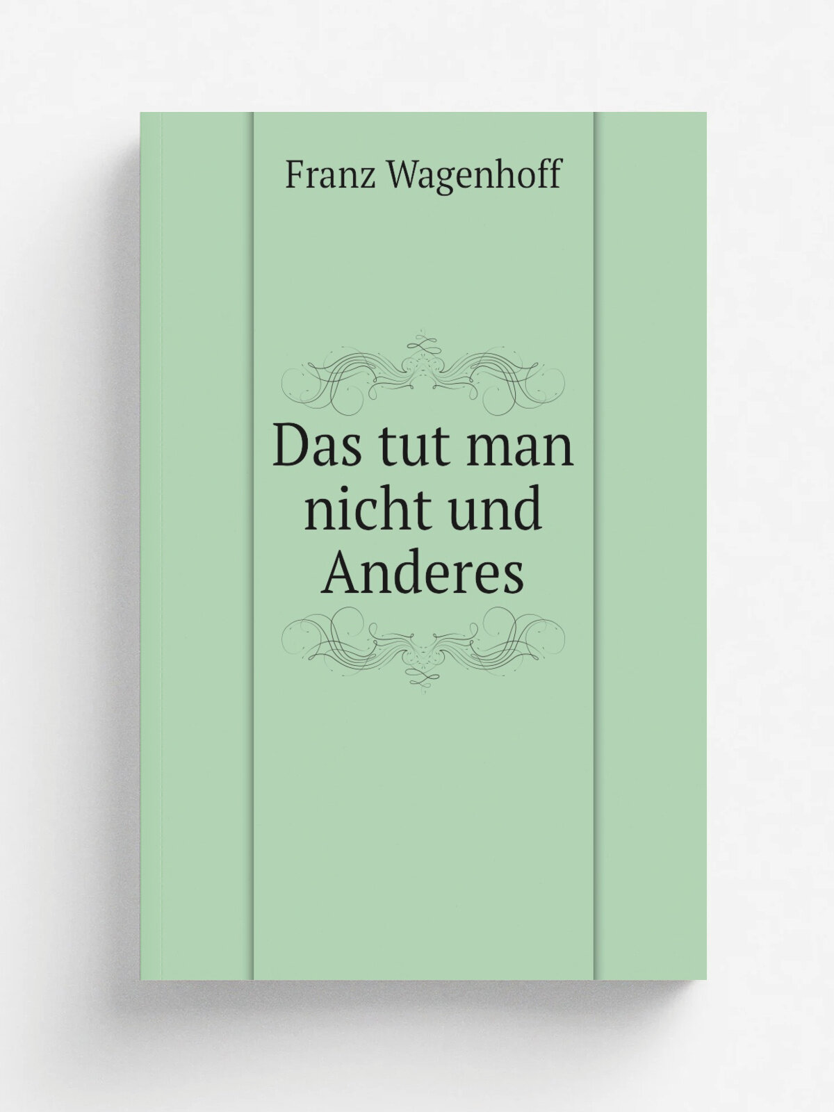 Das tut man nicht und Anderes | Franz Wagenhoff | 1903 | Wien : Wiener Verlag | Репринт