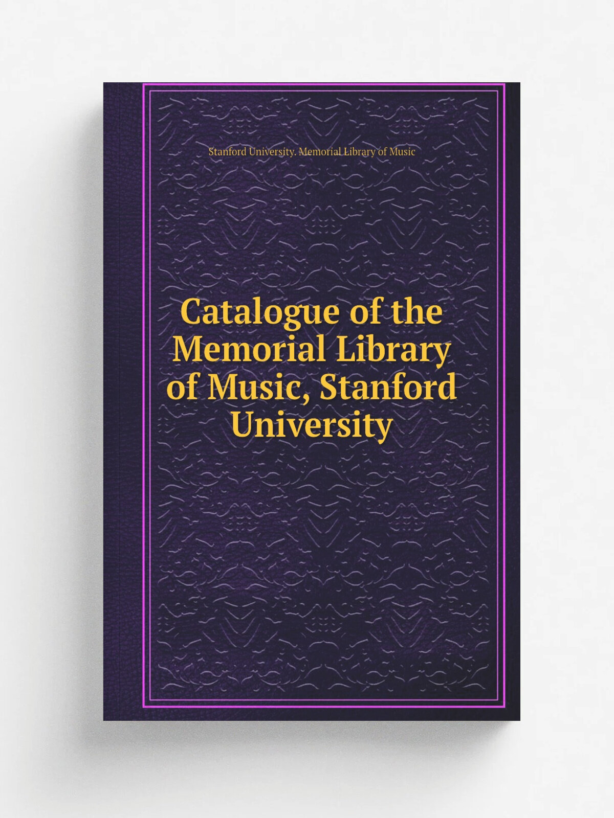 Catalogue of the Memorial Library of Music, Stanford University | Stanford University. Memorial Library of Music | 1950 | Stanford, Calif. : Stanford…