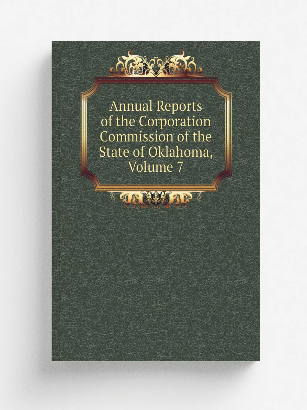 Annual Reports of the Corporation Commission of the State of Oklahoma, Volume 7
