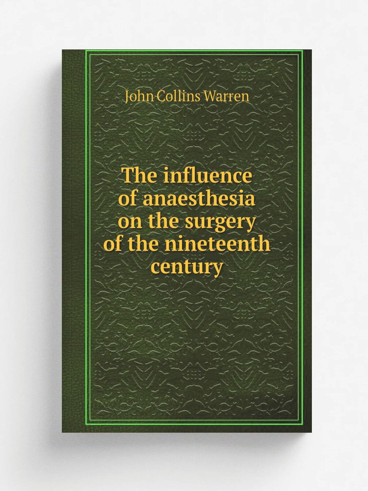 The influence of anaesthesia on the surgery of the nineteenth century | John Collins Warren | 1906 | Boston : Privately printed, Merrymount Press | Р…