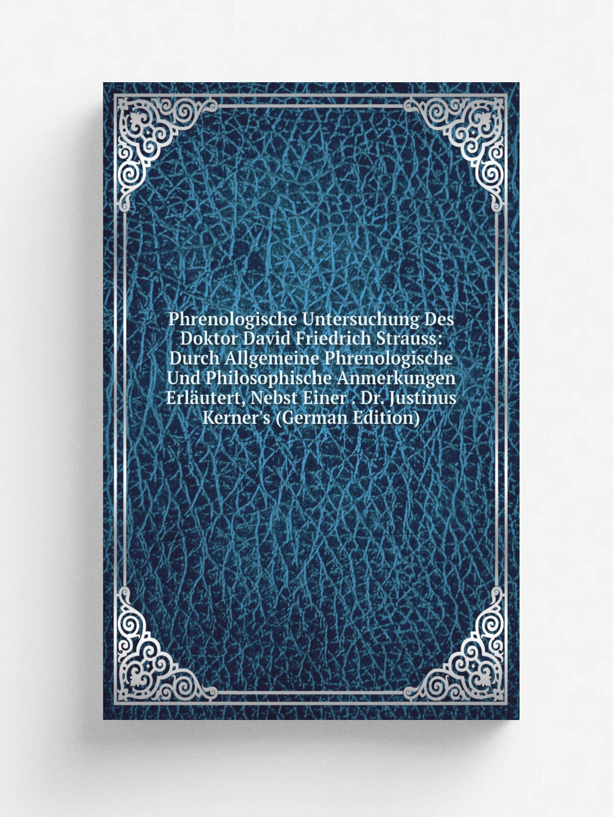 Phrenologische Untersuchung Des Doktor David Friedrich Strauss: Durch Allgemeine Phrenologische Und Philosophische Anmerkungen Erl.utert, Nebst Einer…