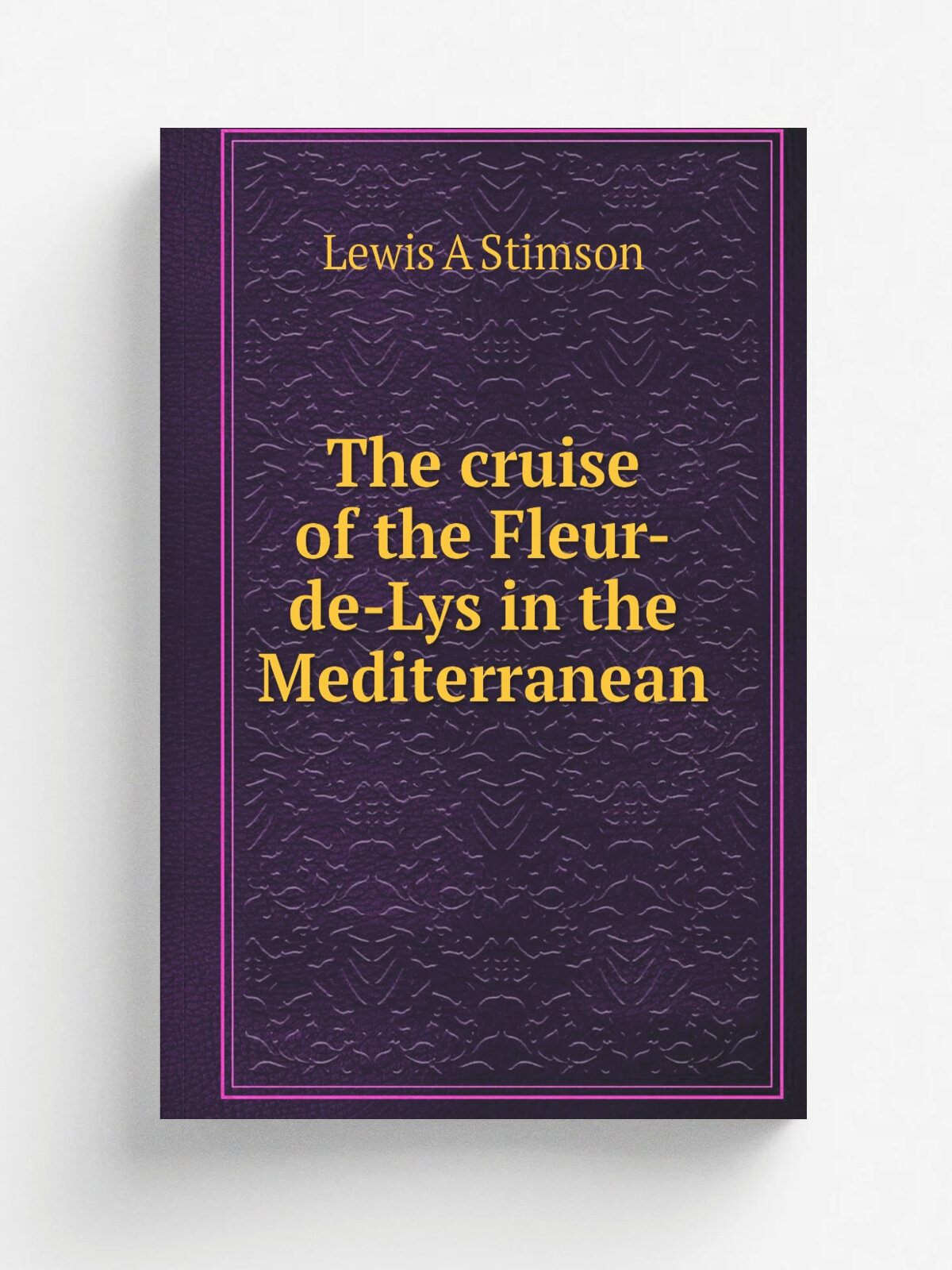 The cruise of the Fleur-de-Lys in the Mediterranean