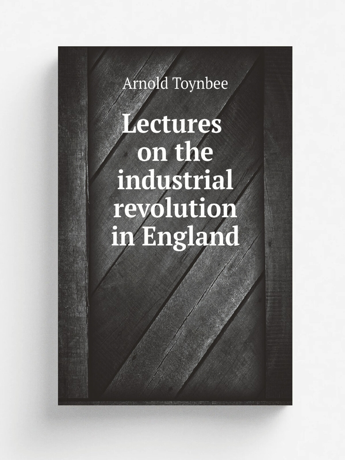 Lectures on the industrial revolution in England
