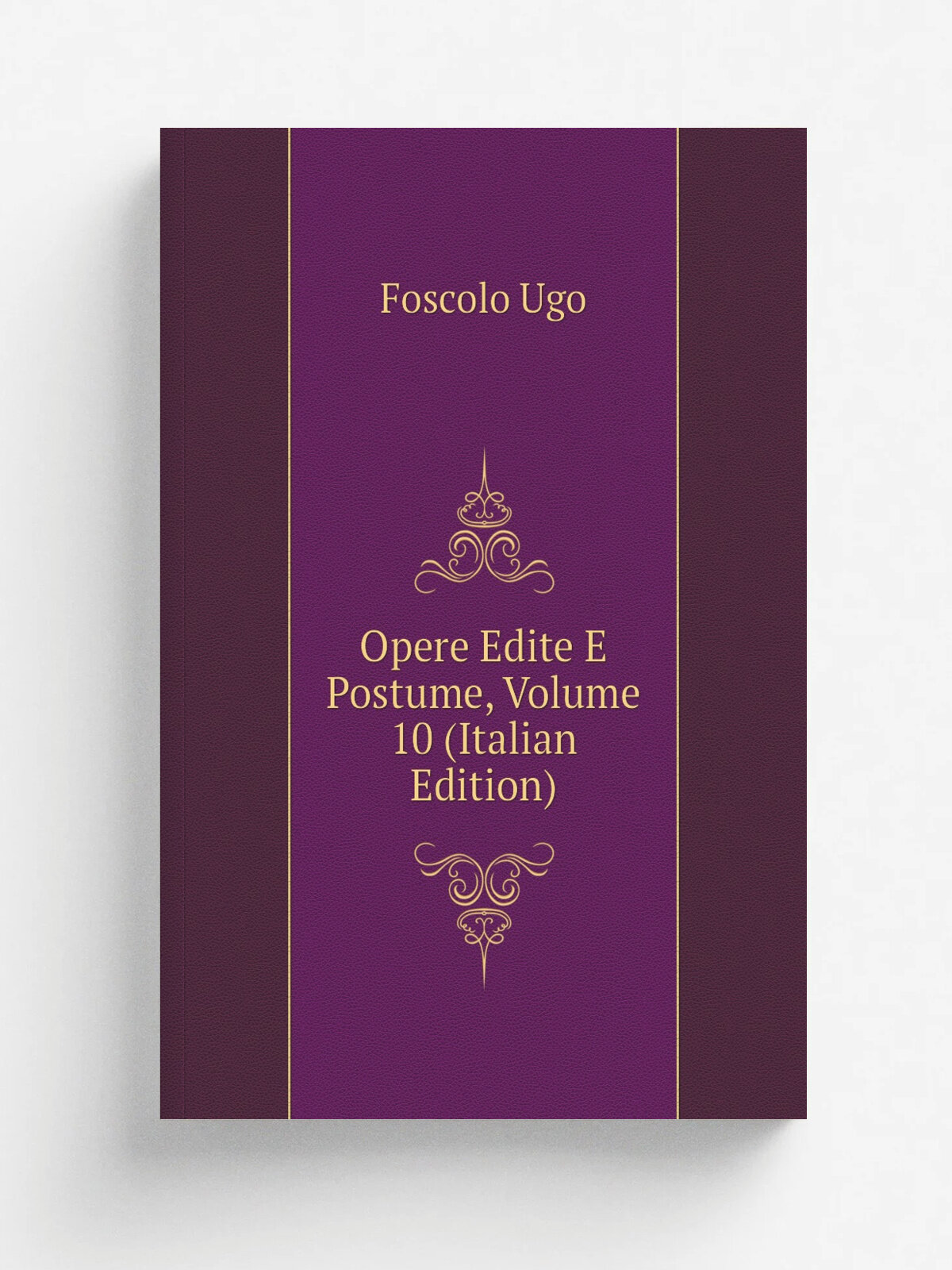 Opere Edite E Postume, Volume 10 (Italian Edition) | Foscolo Ugo | Репринт