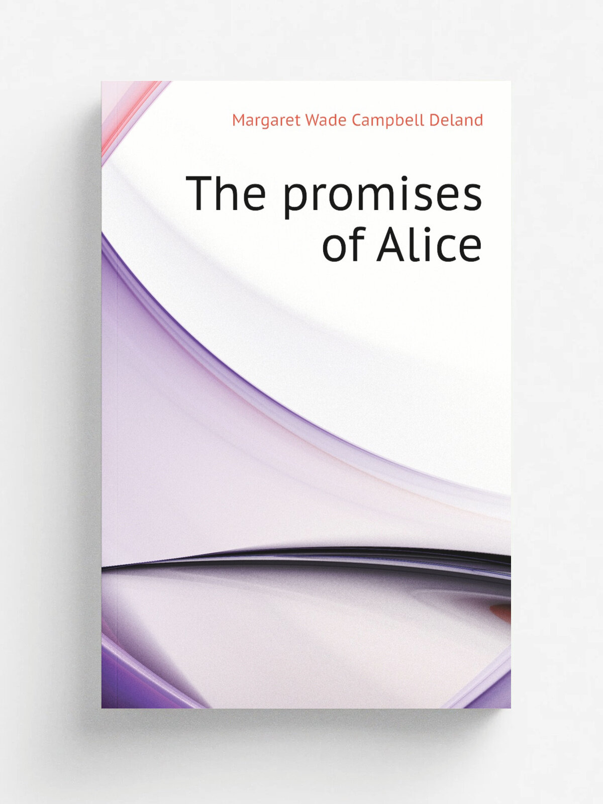 The promises of Alice | Deland Margaret Wade | Репринт