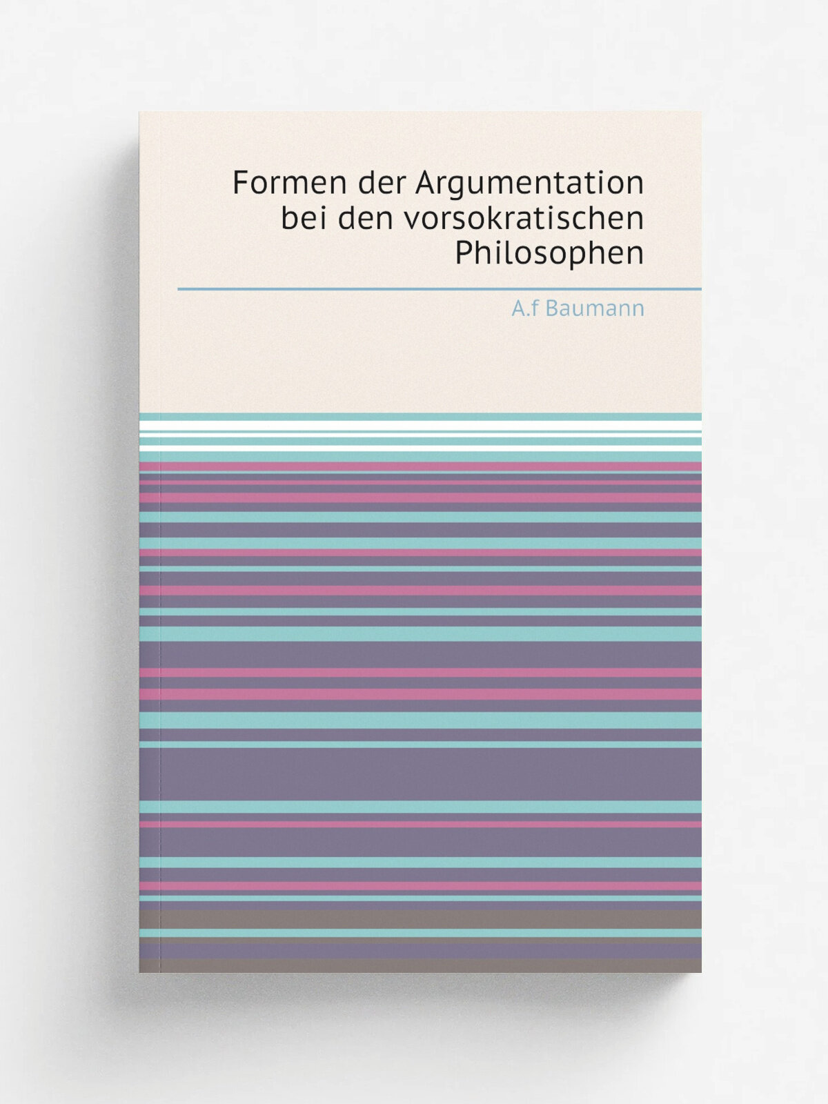 Formen der Argumentation bei den vorsokratischen Philosophen
