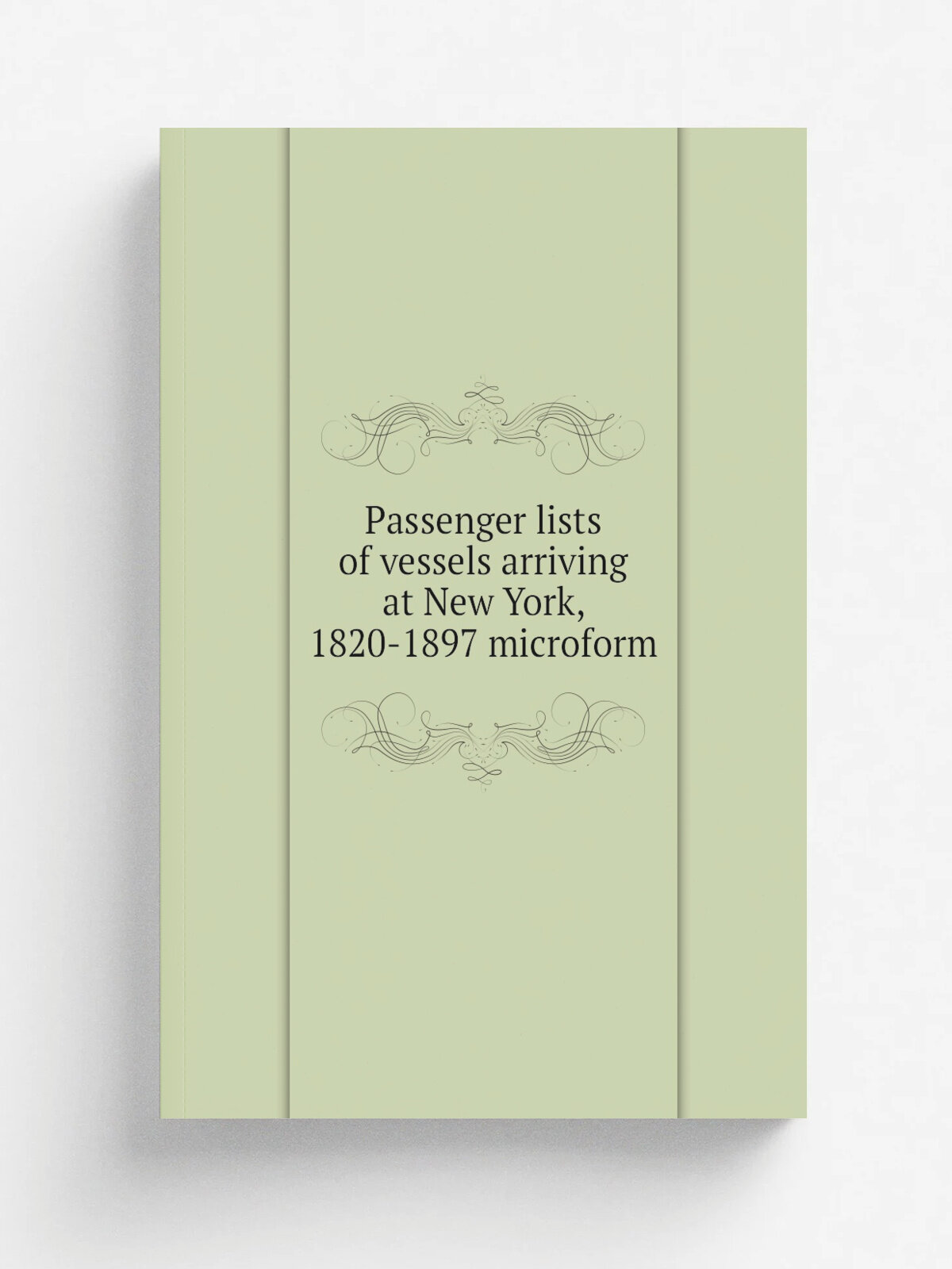 Passenger lists of vessels arriving at New York, 1820-1897 microform