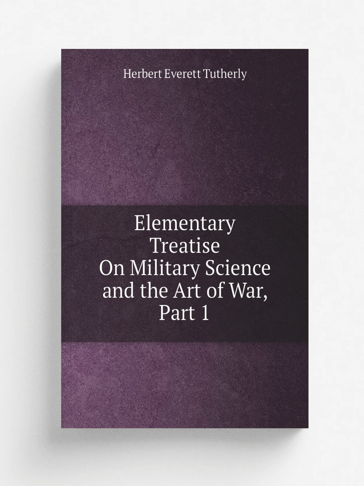 Elementary Treatise On Military Science and the Art of War, Part 1