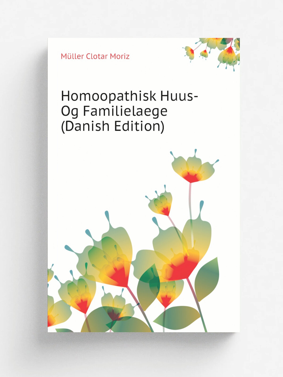 Homoopathisk Huus- Og Familielaege (Danish Edition) | M.ller Clotar Moriz | Репринт