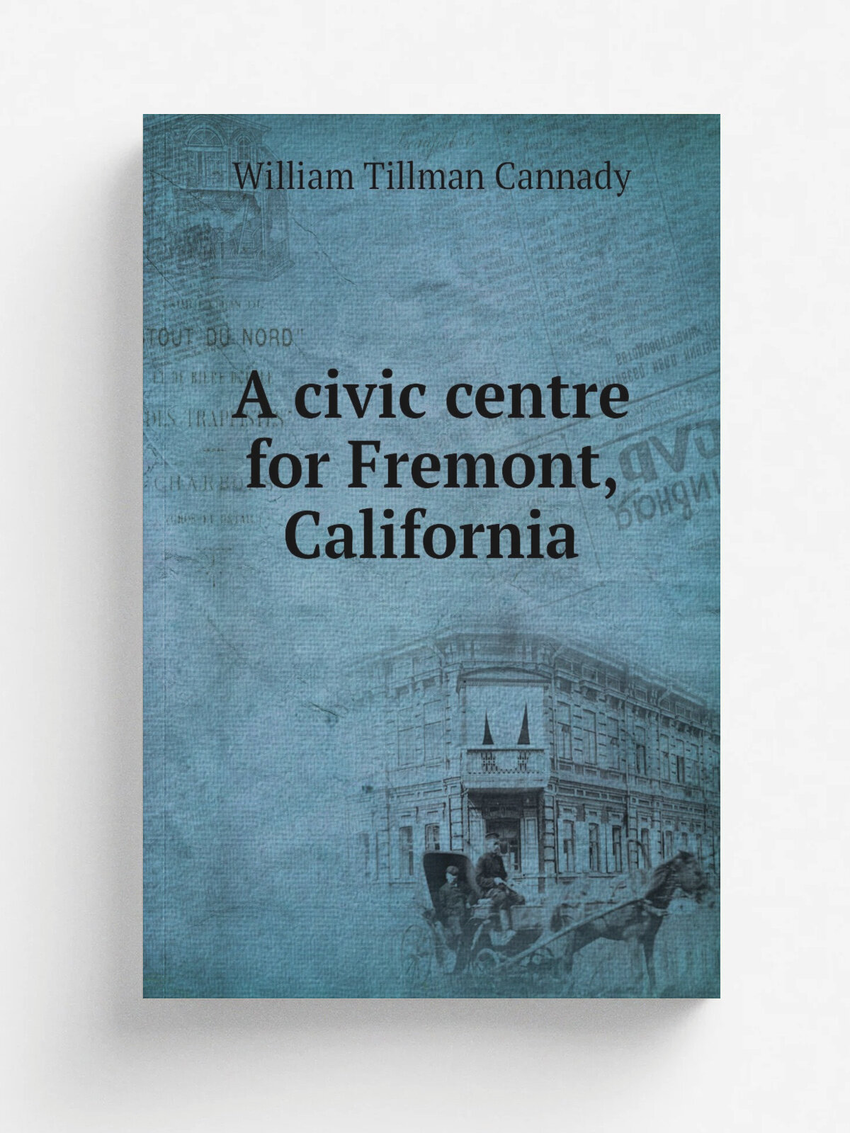 A civic centre for Fremont, California | William Tillman Cannady | 19 | Репринт