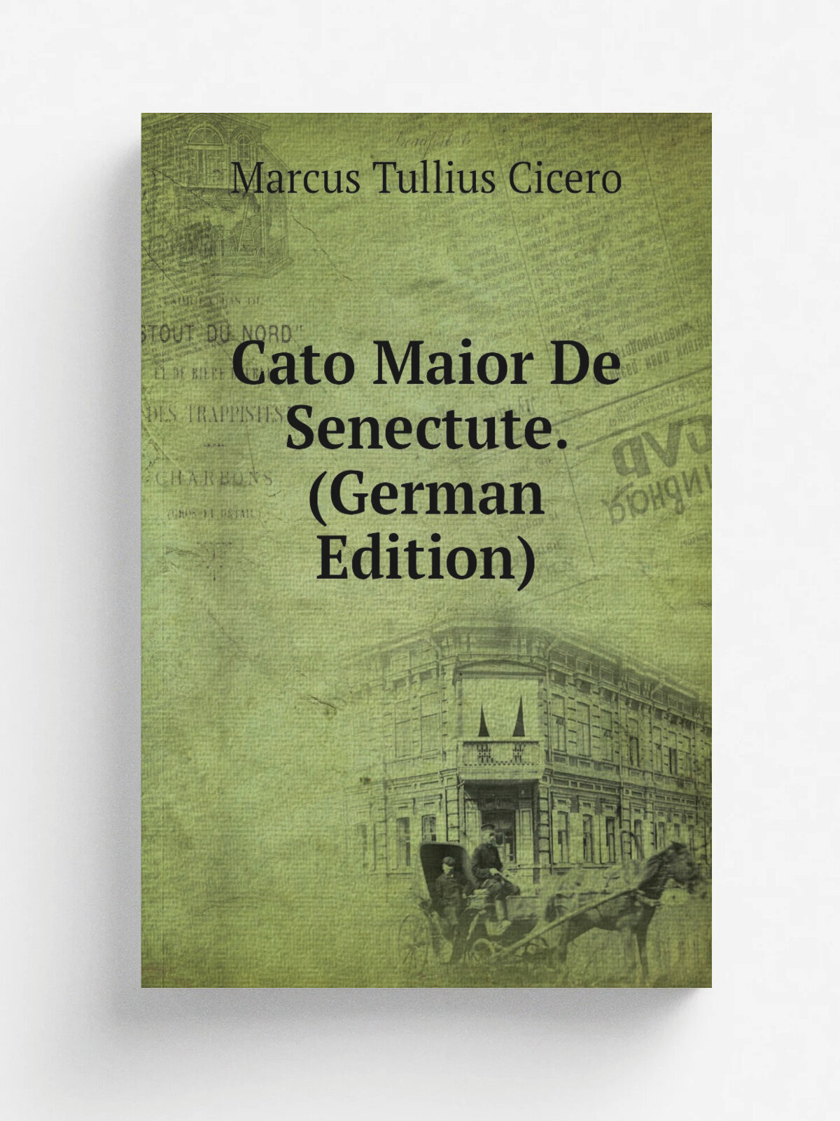 Cato Maior De Senectute. (German Edition) | Marcus Tullius Cicero | Репринт