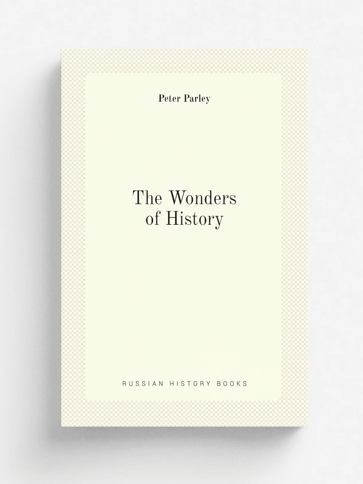 The Wonders of History | Peter Parley | Репринт