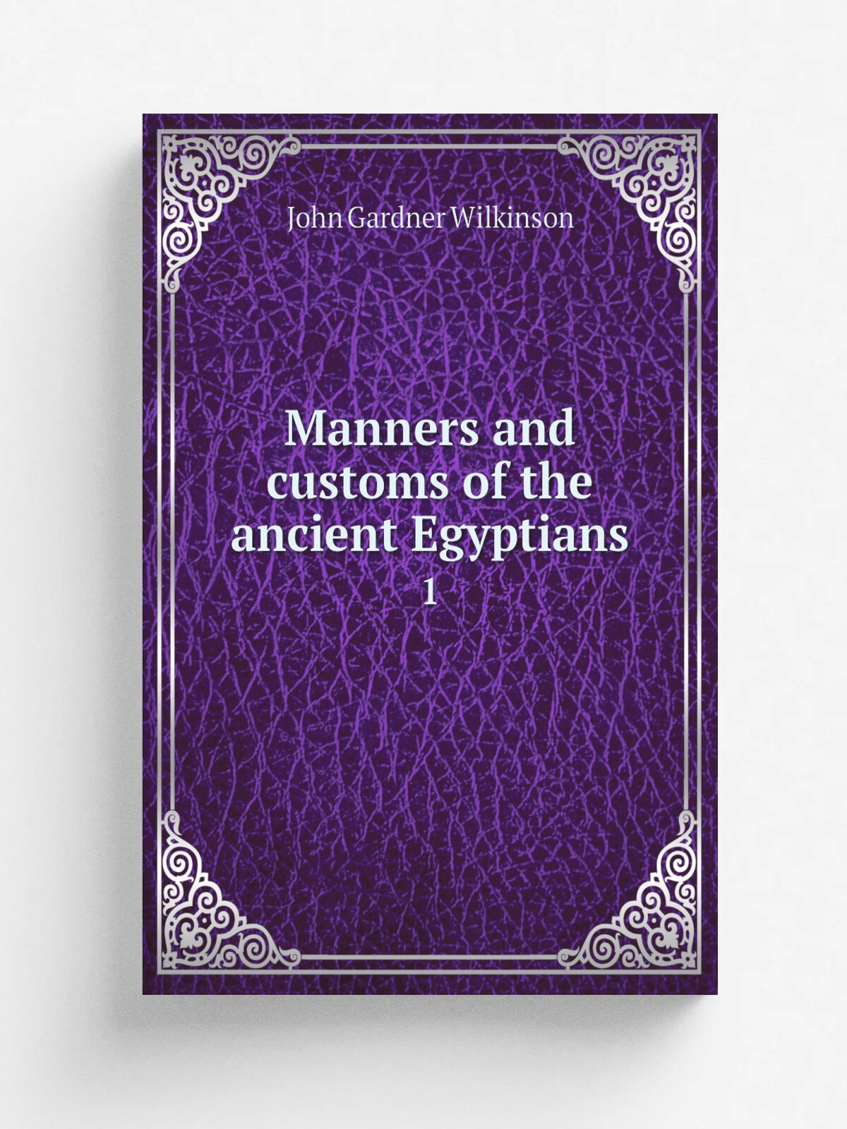 Manners and customs of the ancient Egyptians. 1 | John Gardner Wilkinson | 1837 | J. Murray | Репринт