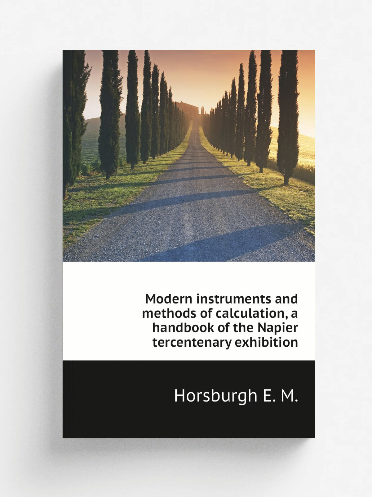 Modern instruments and methods of calculation, a handbook of the Napier tercentenary exhibition | Horsburgh E. M. | Репринт