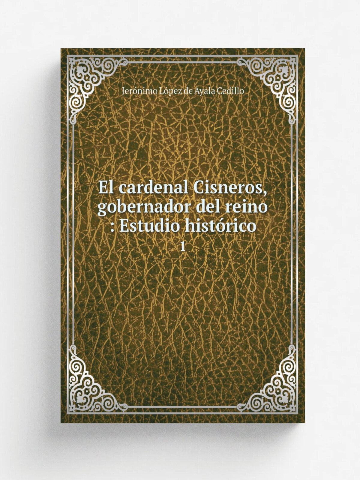 El cardenal Cisneros, gobernador del reino : Estudio hist.rico. 1 | Jer.nimo L.pez de Ayala Cedillo | 1921 | Madrid : . Real Academia de la historia. …