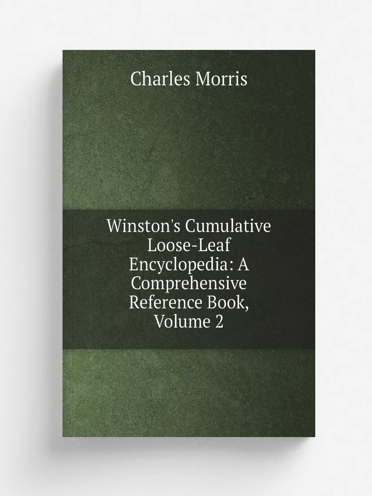 Winston's Cumulative Loose-Leaf Encyclopedia: A Comprehensive Reference Book, Volume 2 | Morris Charles | Репринт
