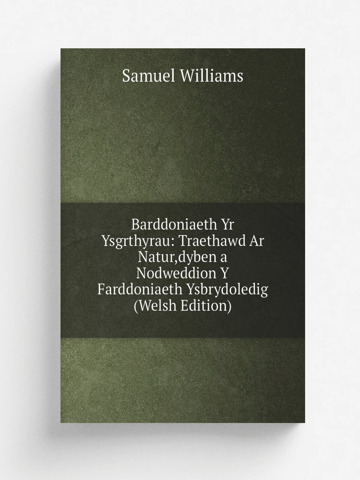 Barddoniaeth Yr Ysgrthyrau: Traethawd Ar Natur, dyben a Nodweddion Y Farddoniaeth Ysbrydoledig (Welsh Edition)