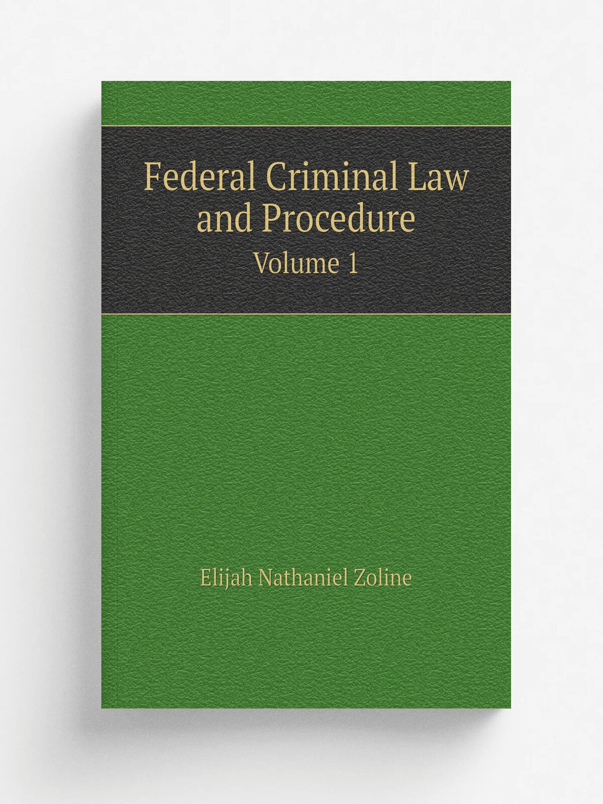 Federal Criminal Law and Procedure. Volume 1 | Elijah Nathaniel Zoline | 1921 | Boston. Little, Brown, and Company | Репринт