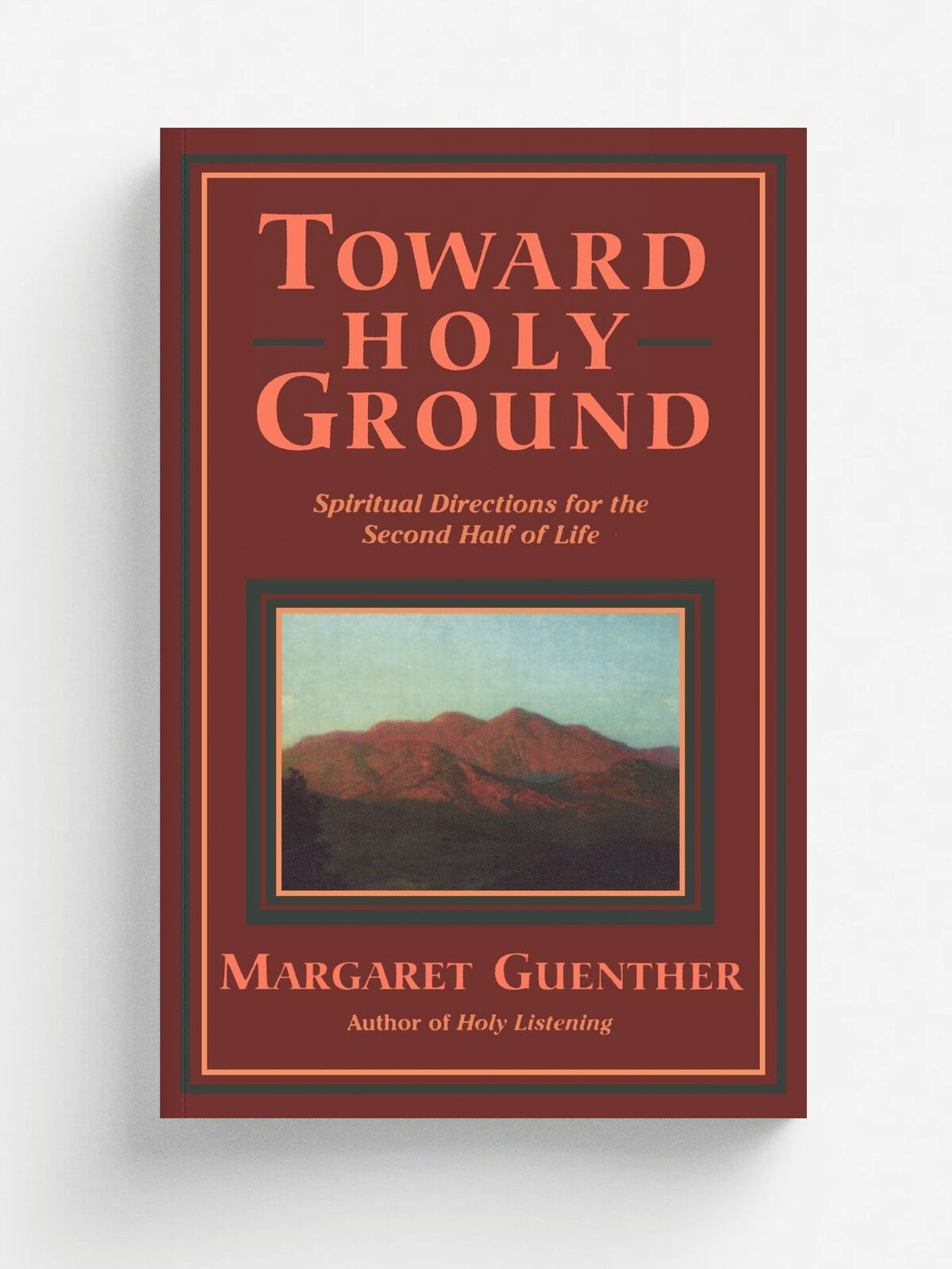 Toward Holy Ground. Spiritual Directions for the Second Half of Life