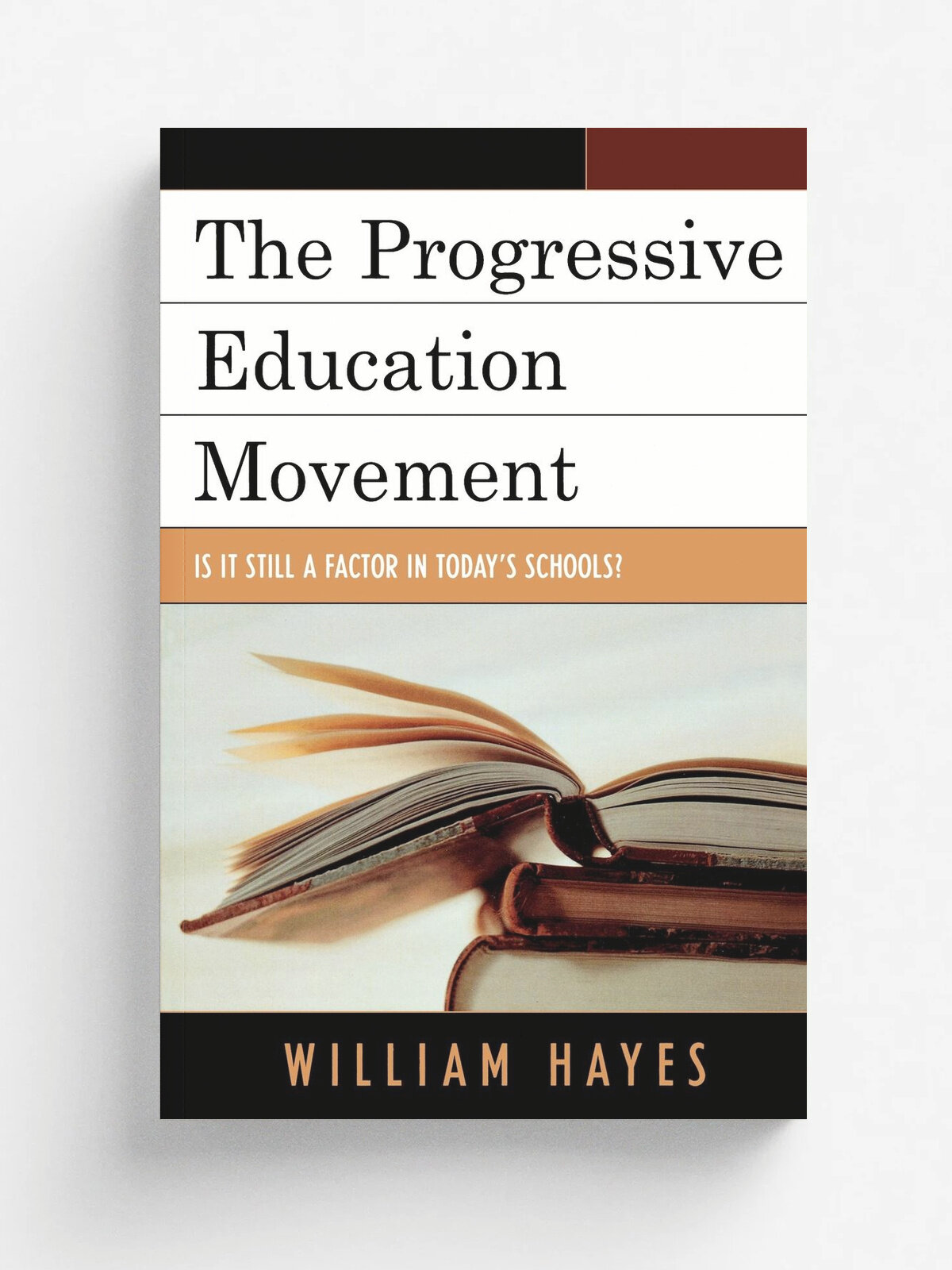 Progressive Education Movement. Is It Still a Factor in Today's Schools?