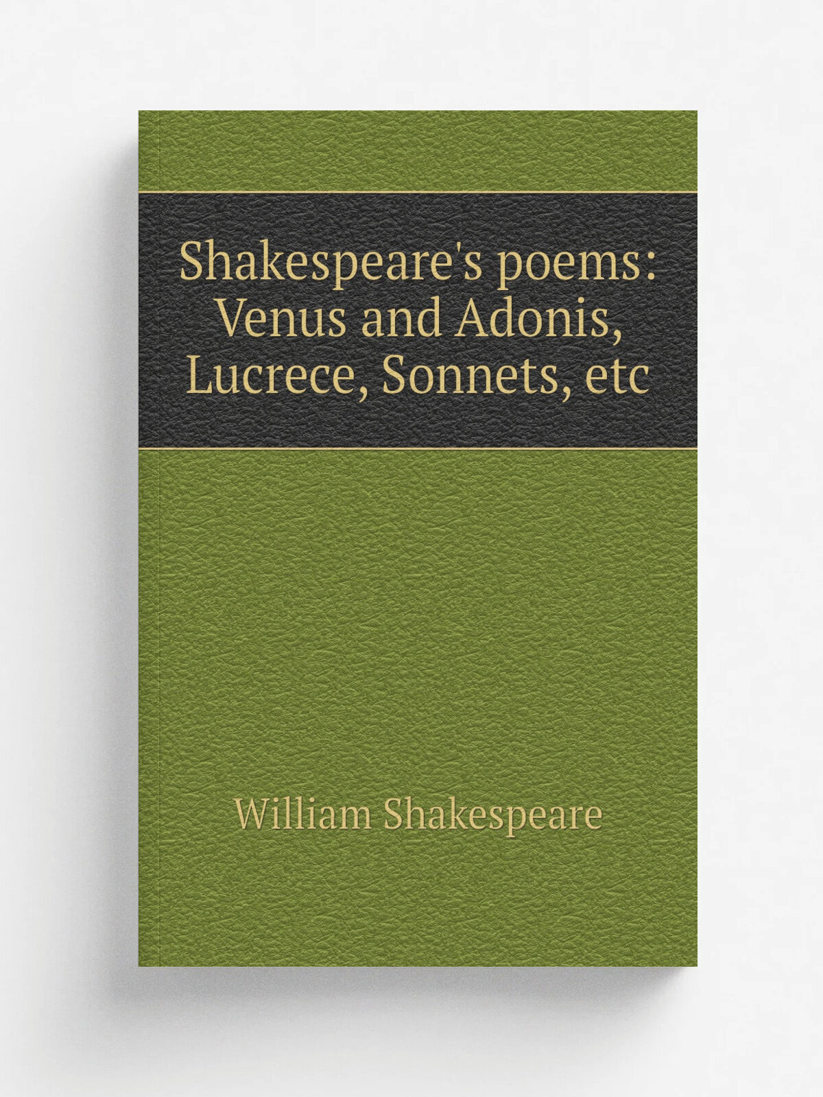 Shakespeare's poems: Venus and Adonis, Lucrece, Sonnets, etc