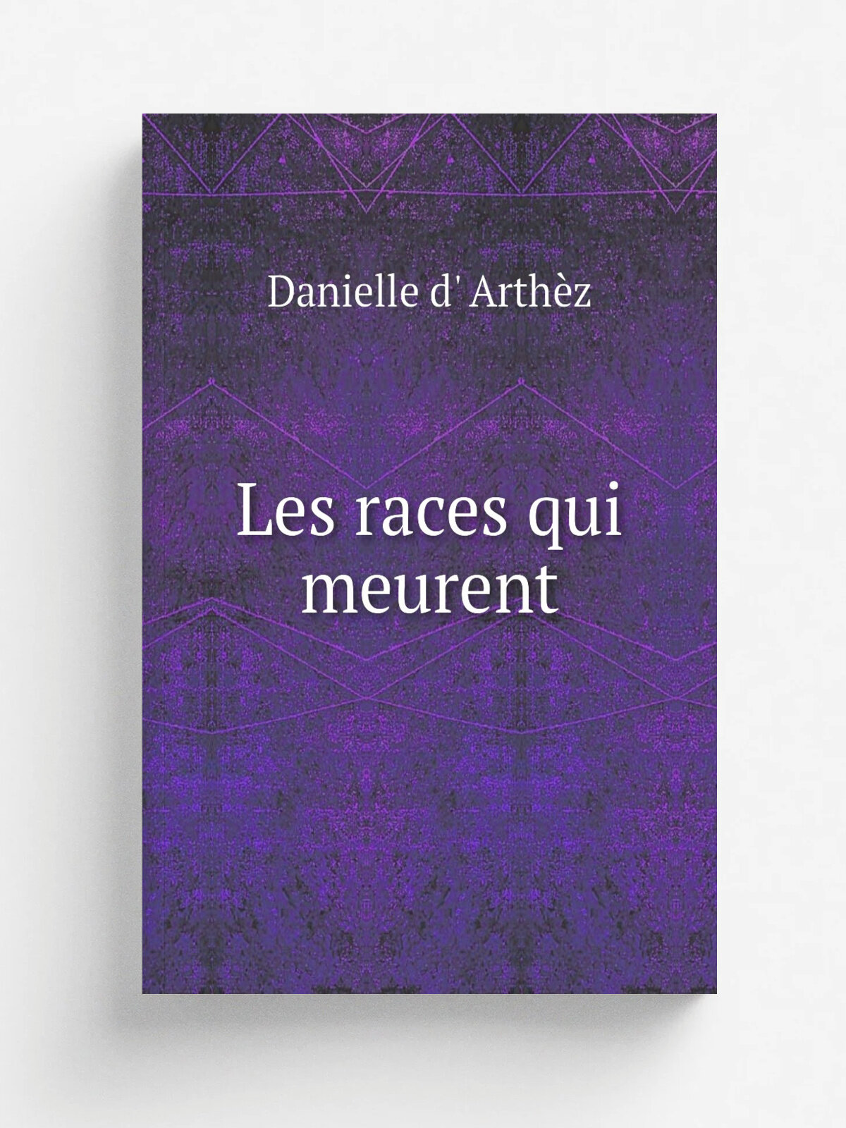 Les races qui meurent | Danielle d' Arth.z | 1905 | Paris : H. Gautier | Репринт