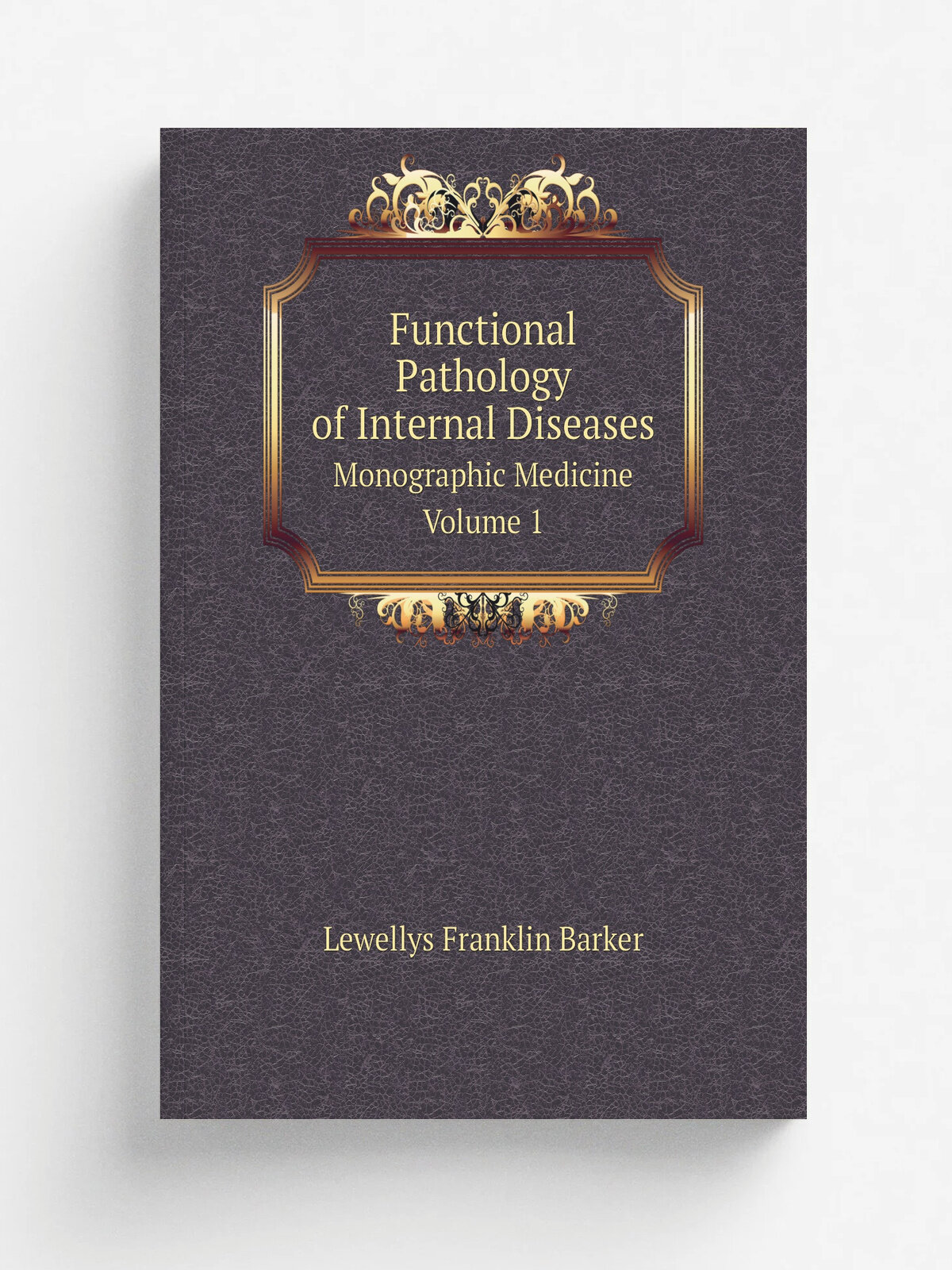 Monographic Medicine. Volume 1. Functional Pathology of Internal Diseases