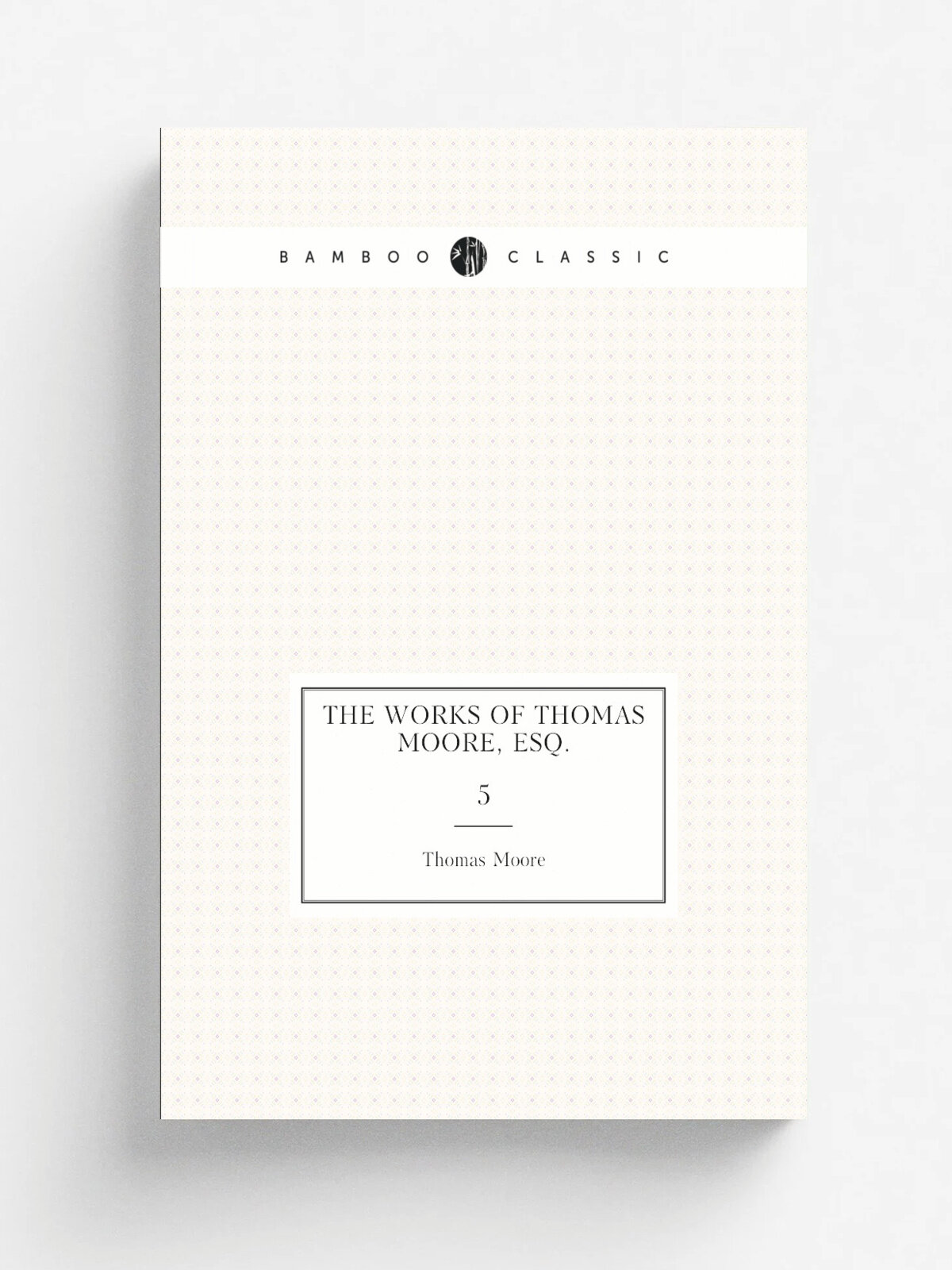 The Works of Thomas Moore, Esq. 5 | Thomas Moore | 1825 | Smith | Репринт