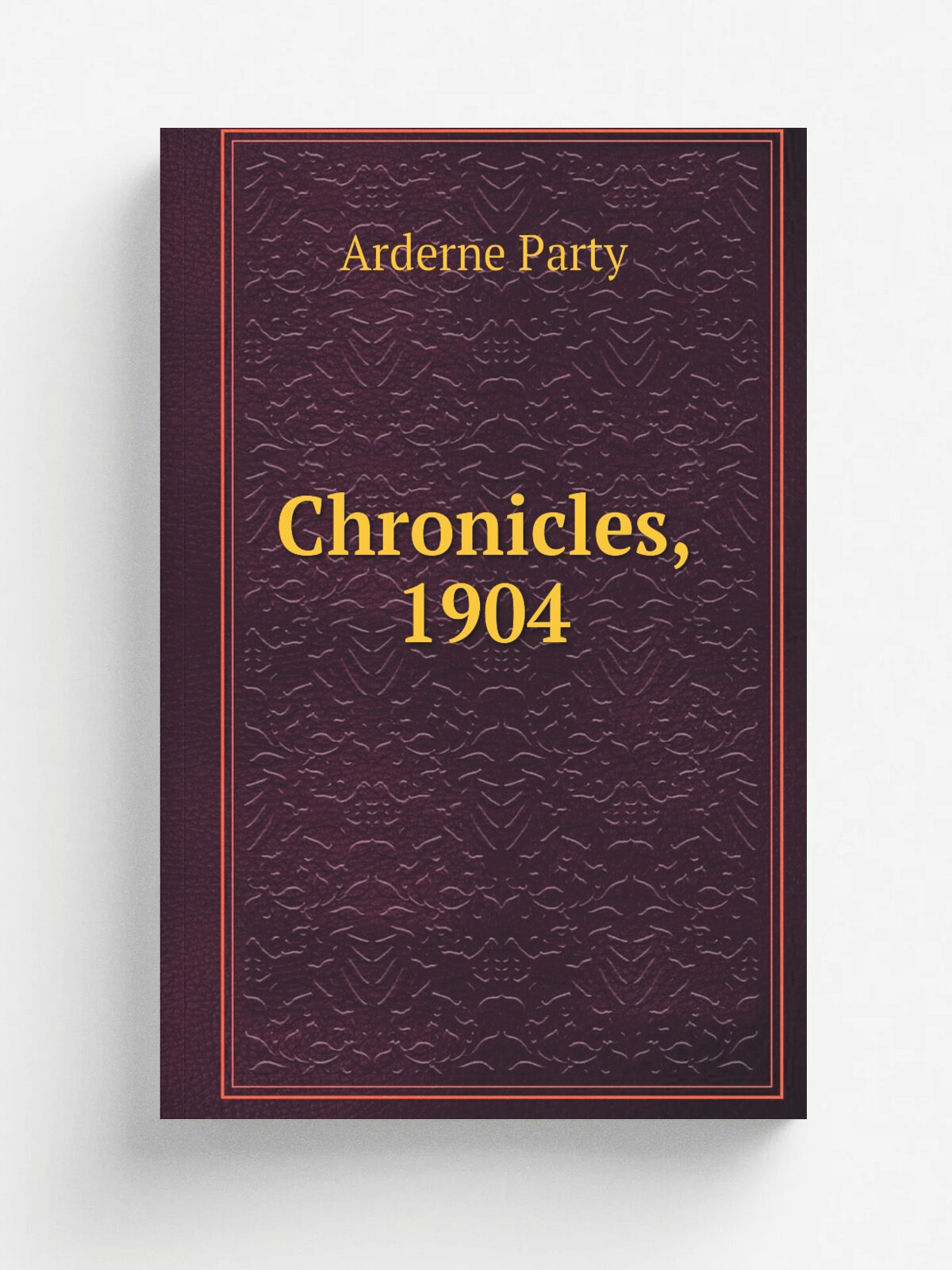 Chronicles, 1904 | Arderne Party | 1904 | . Cape Town. Published for the Arderne Party | Репринт
