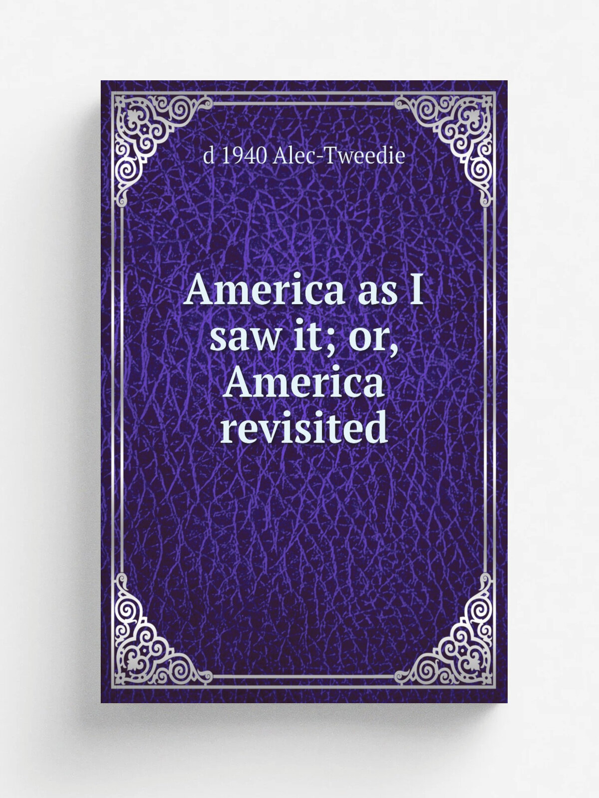 America as I saw it; or, America revisited | d 1940 Alec-Tweedie | Репринт