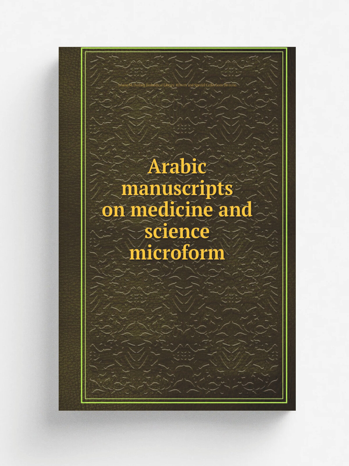 Arabic manuscripts on medicine and science microform | Louise M. Darling Biomedical Library. History and Special Collections Division | 1200 | Репринт