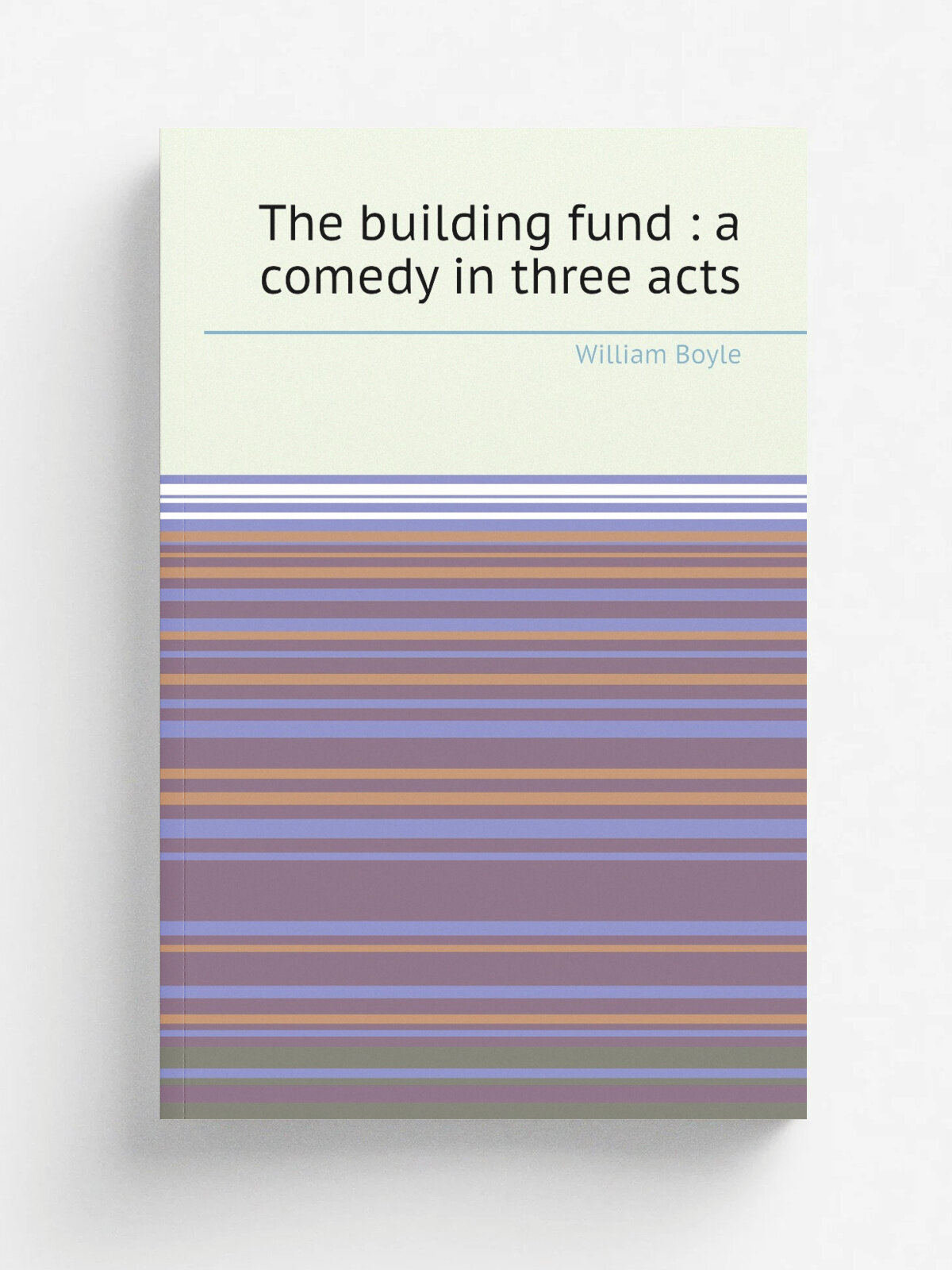 The building fund : a comedy in three acts | William Boyle | Репринт